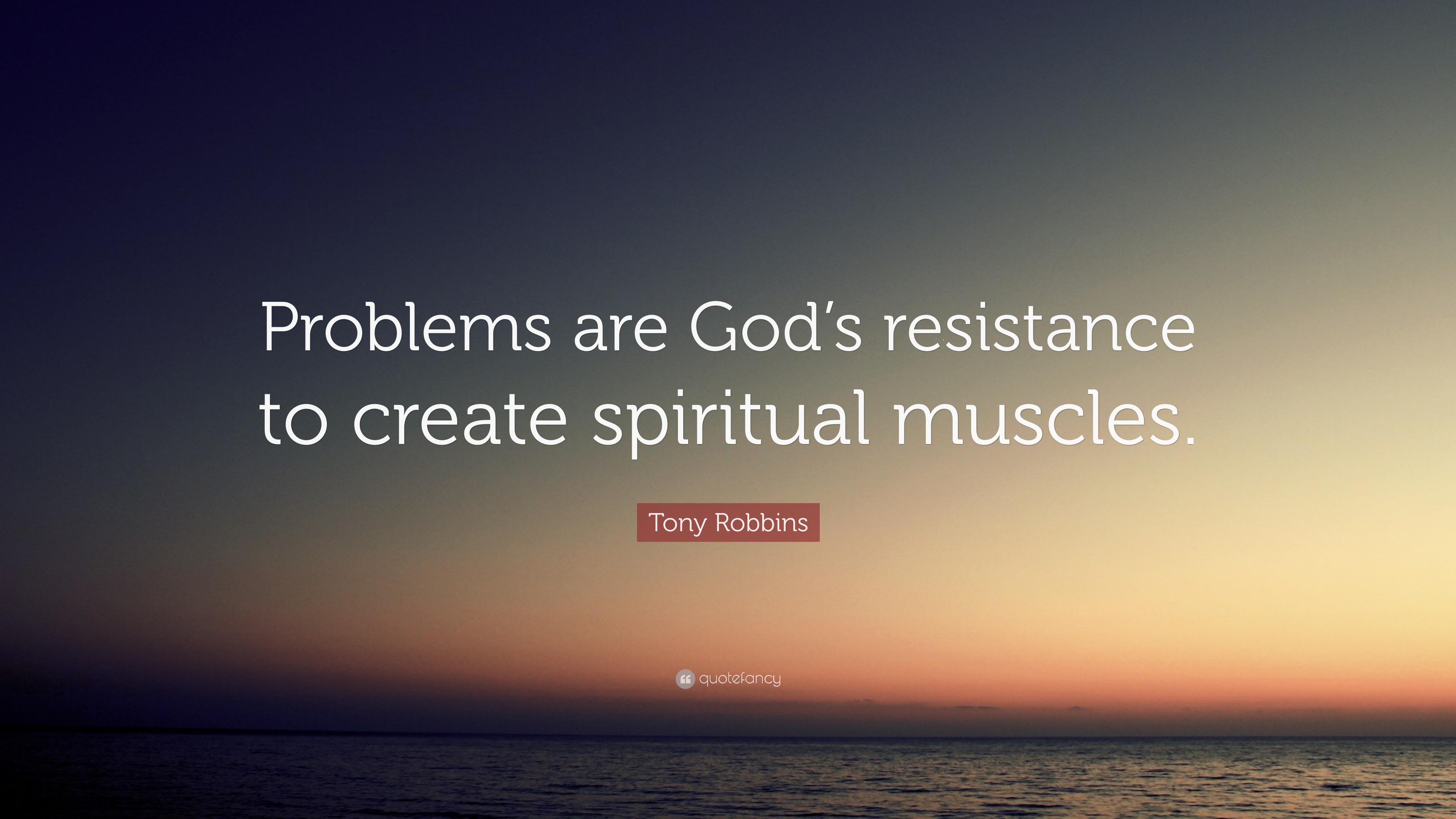Tony Robbins Quote: “Problems are God’s resistance to create spiritual ...