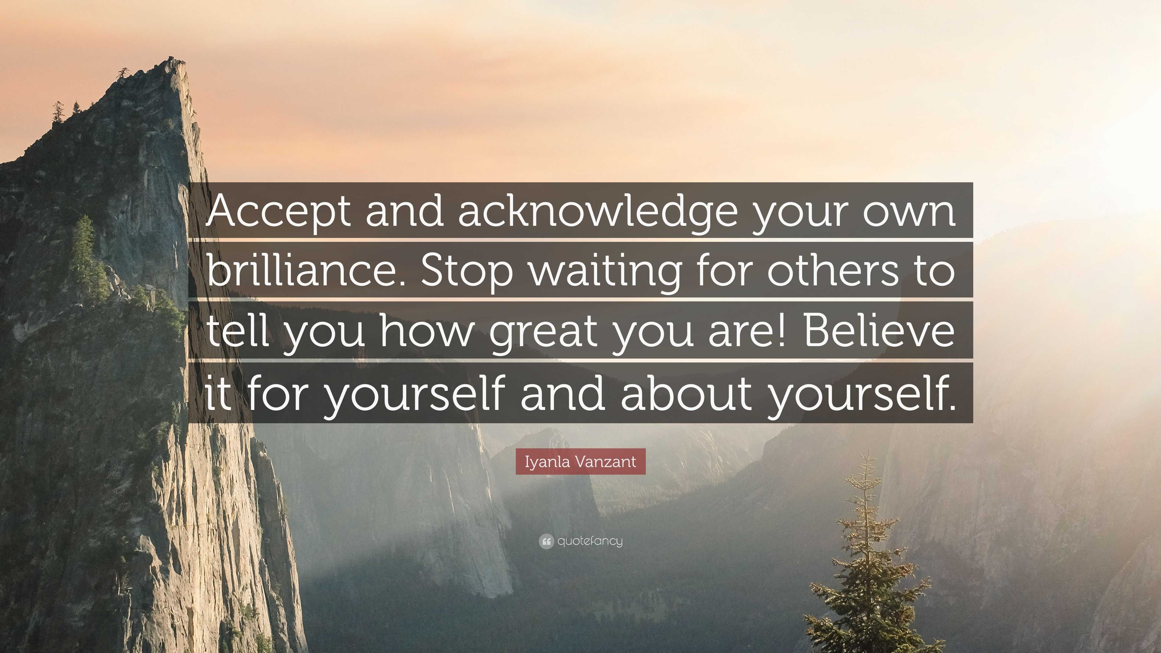 Iyanla Vanzant Quote: “Accept and acknowledge your own brilliance. Stop ...