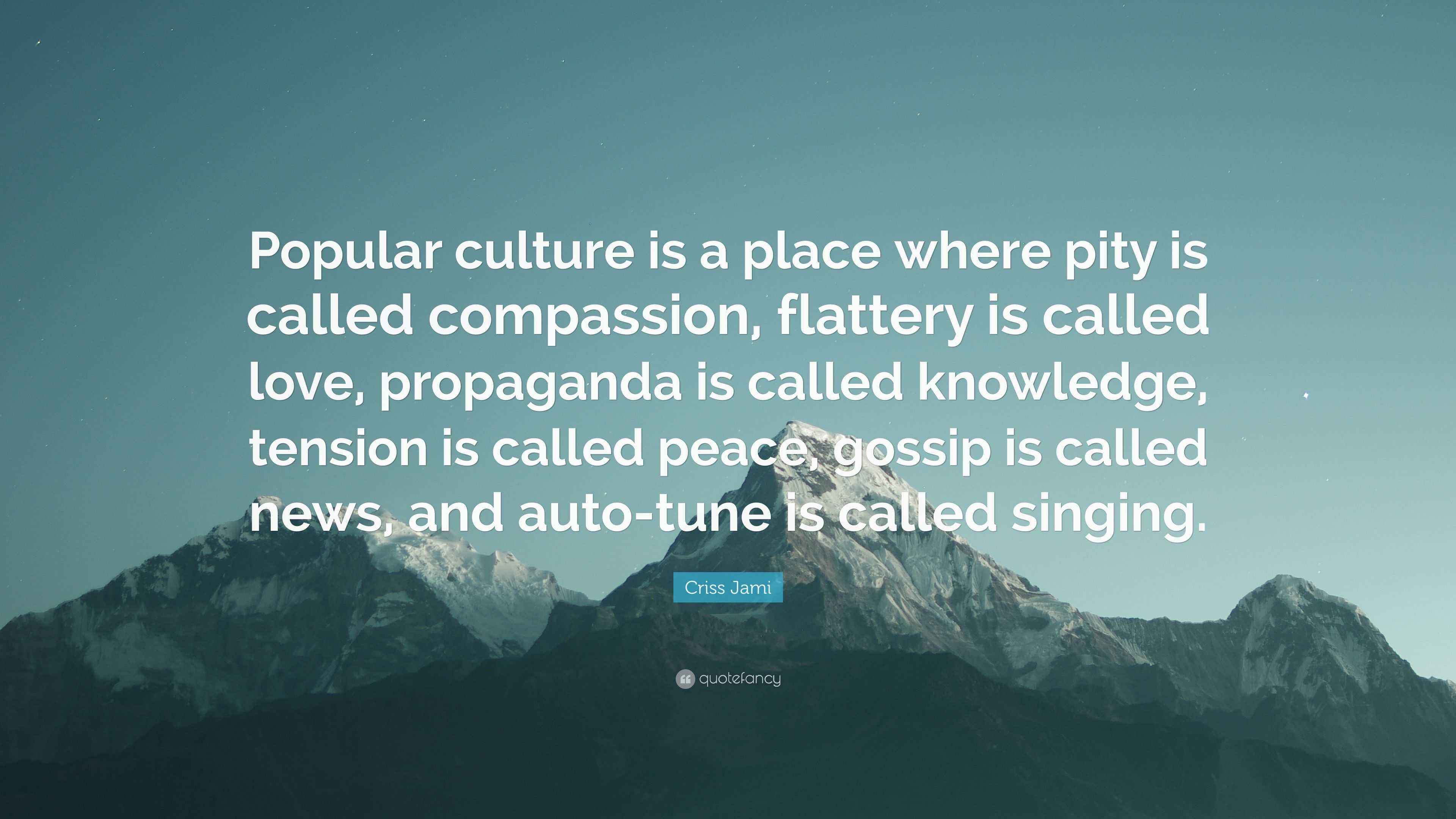 Criss Jami Quote: “Popular culture is a place where pity is called ...