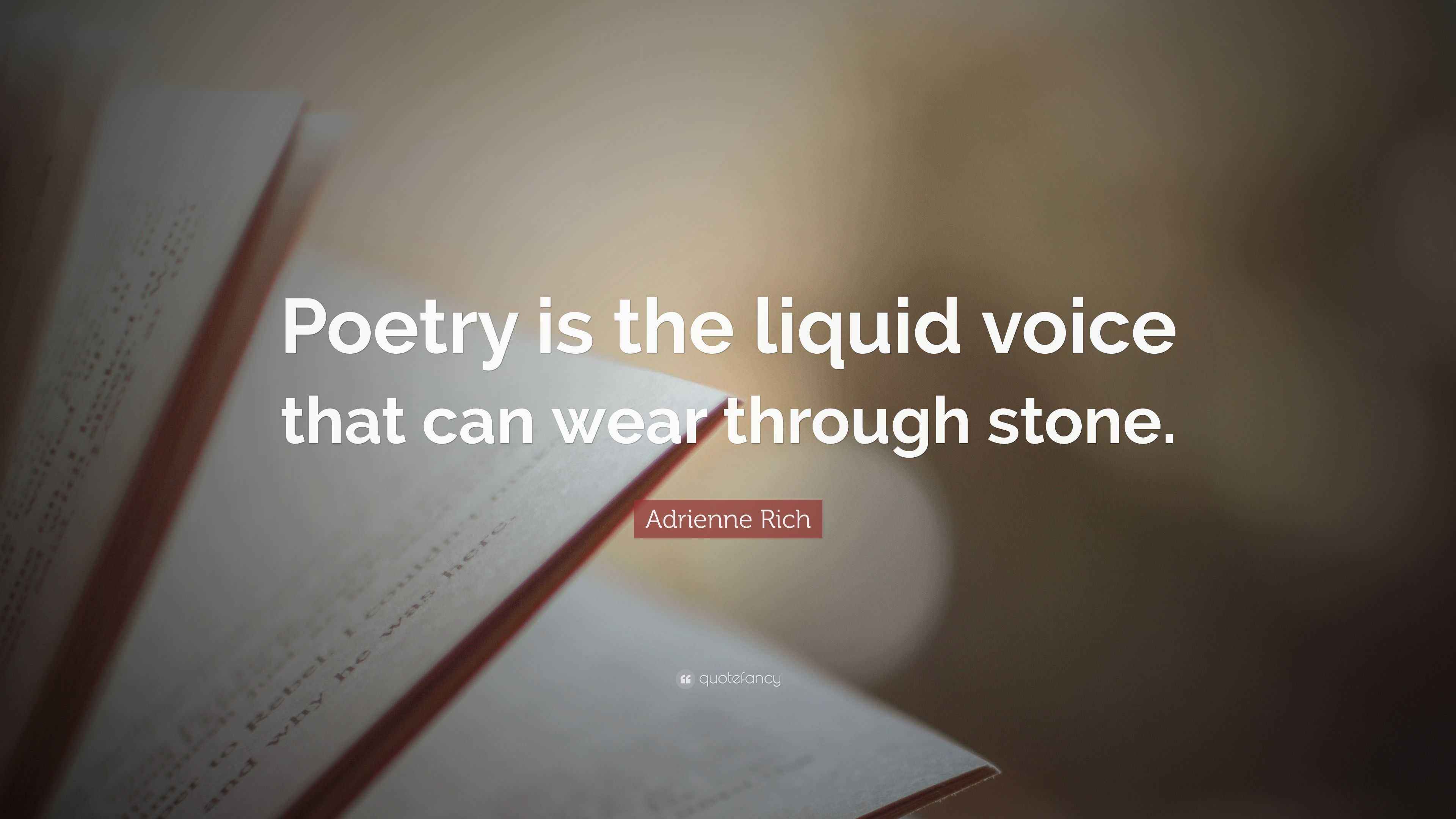 Adrienne Rich Quote: “Poetry is the liquid voice that can wear through ...