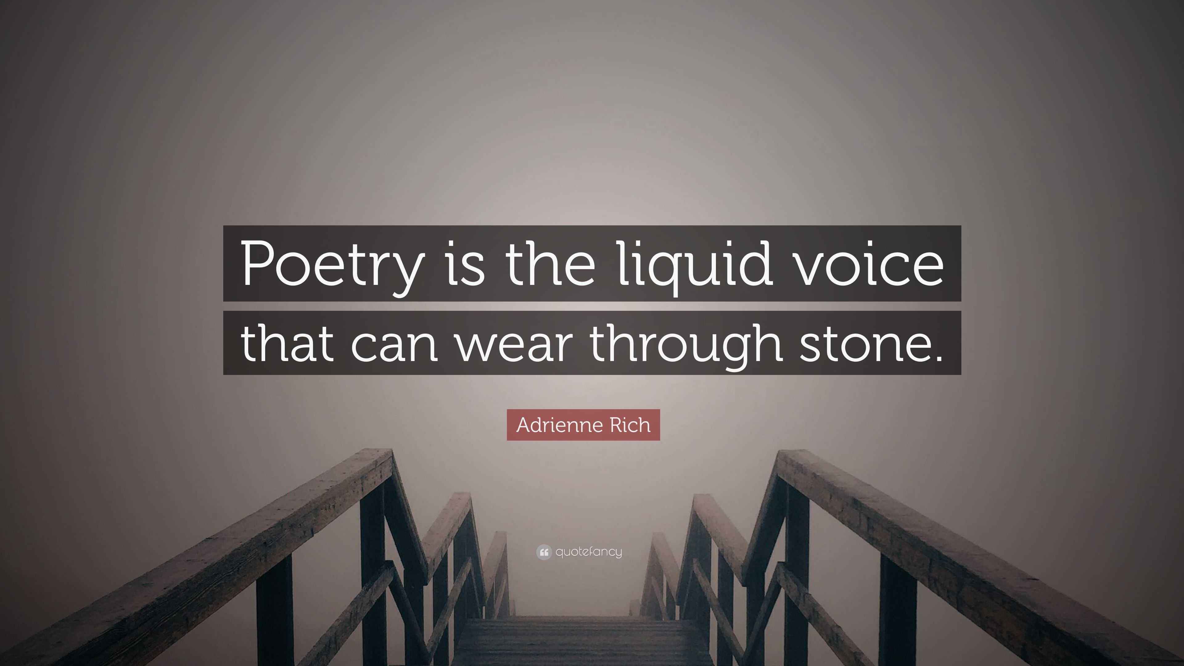 Adrienne Rich Quote: “Poetry is the liquid voice that can wear through ...
