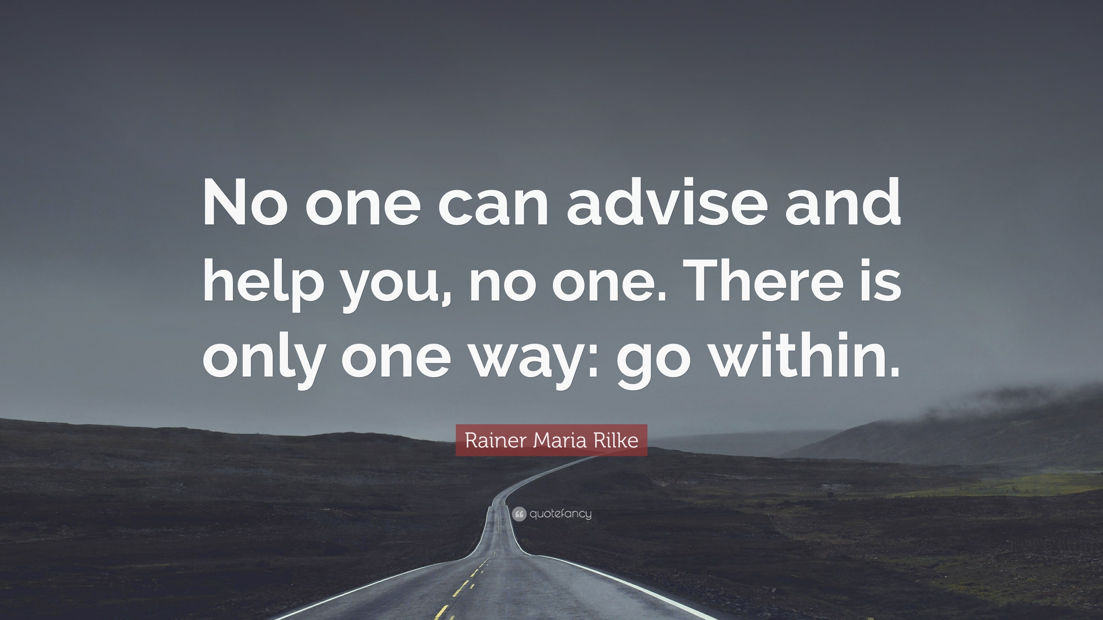 Rainer Maria Rilke Quote: “No one can advise and help you, no one ...
