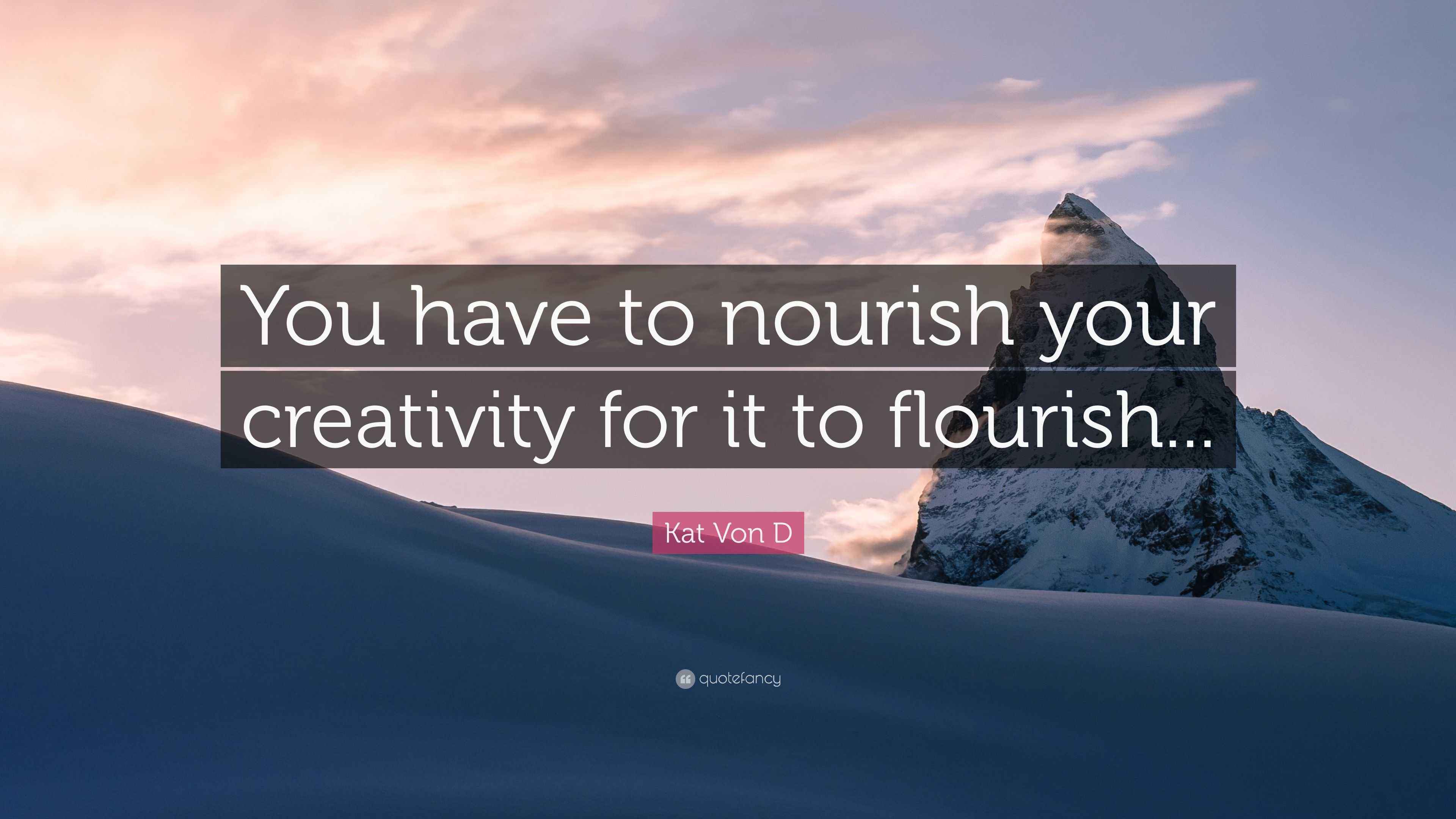 Kat Von D Quote: “You have to nourish your creativity for it to ...