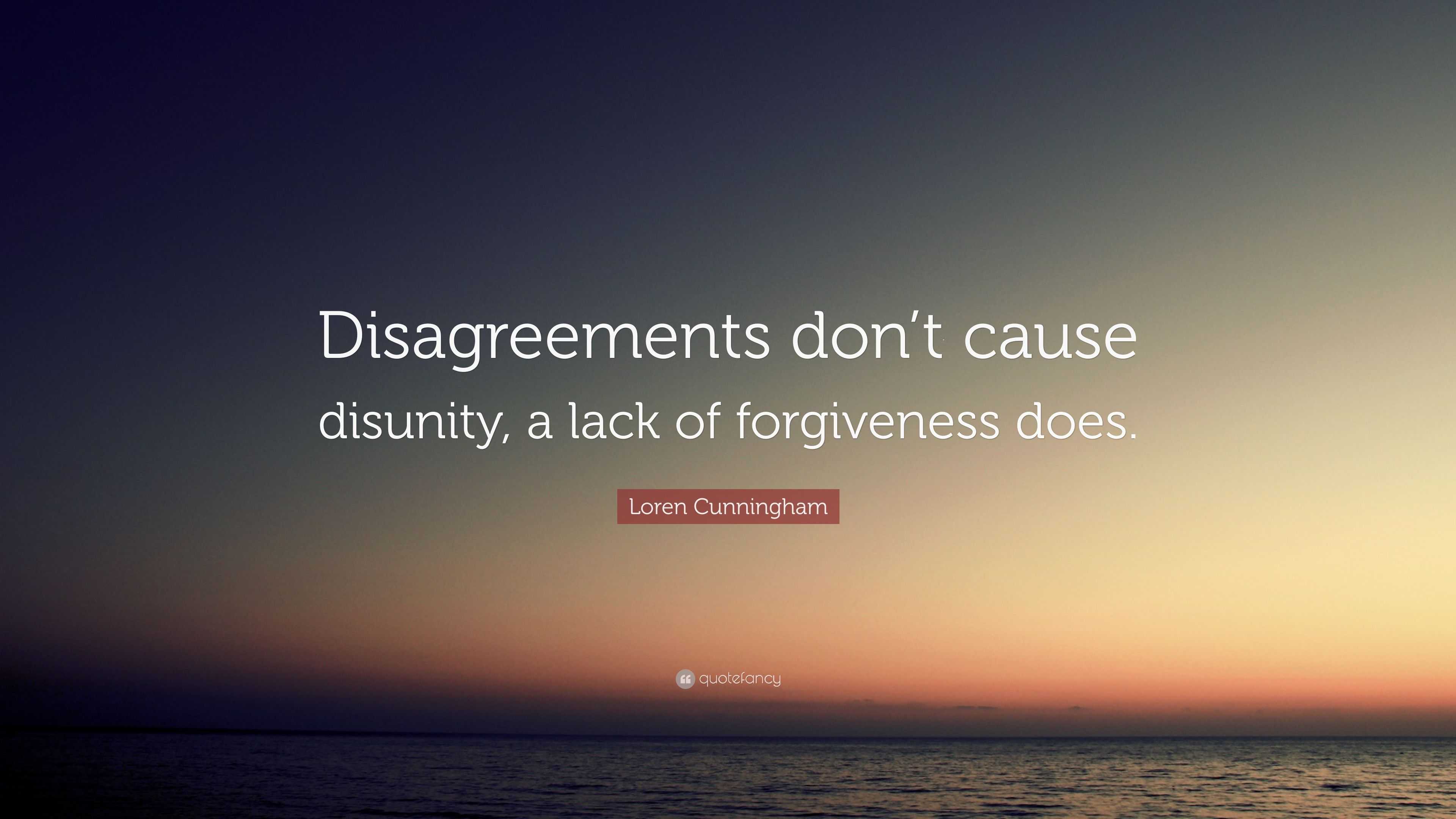 Loren Cunningham Quote: “Disagreements don’t cause disunity, a lack of ...