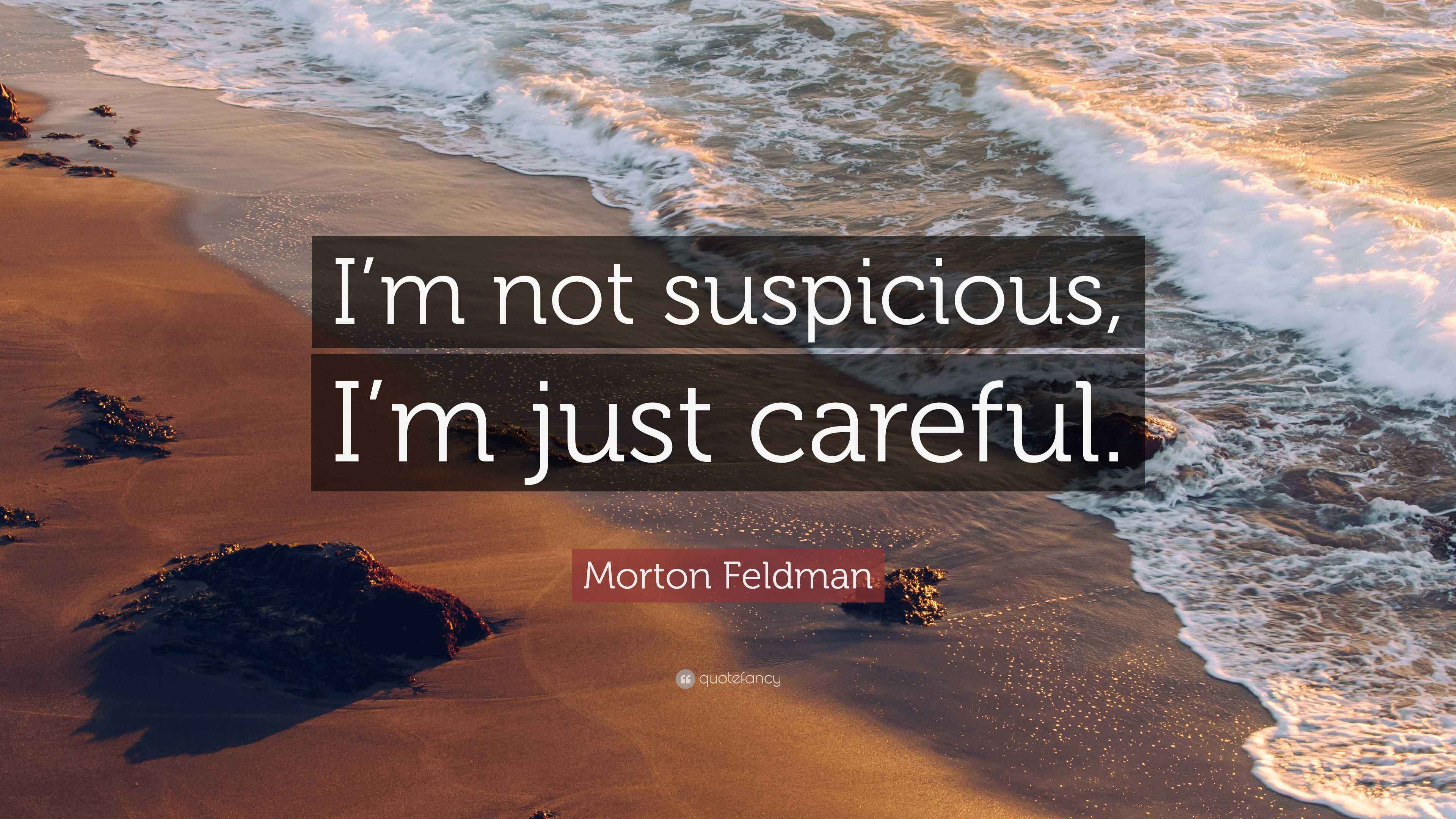 Morton Feldman Quote: “I’m not suspicious, I’m just careful.”
