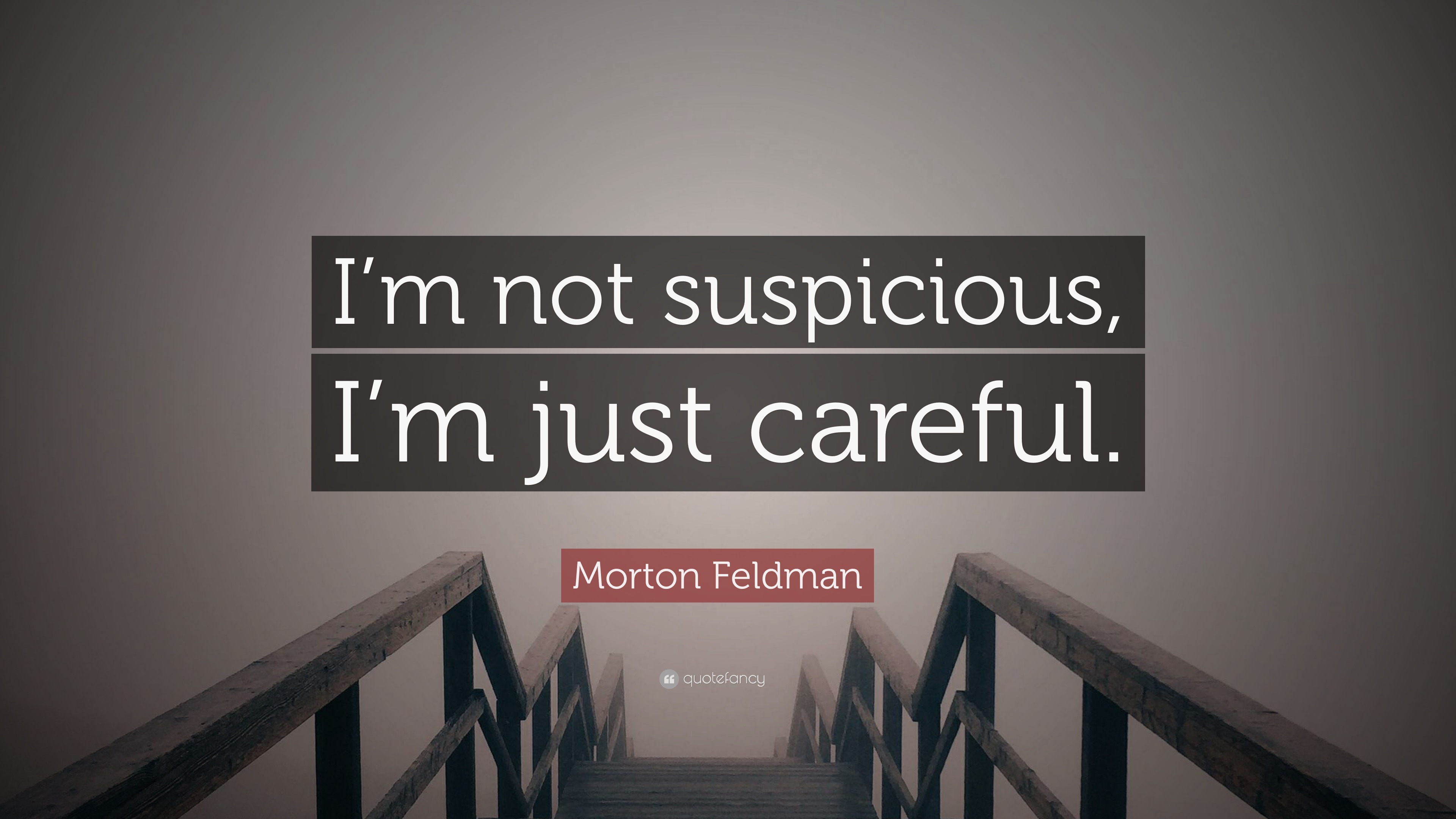 Morton Feldman Quote: “I’m not suspicious, I’m just careful.”