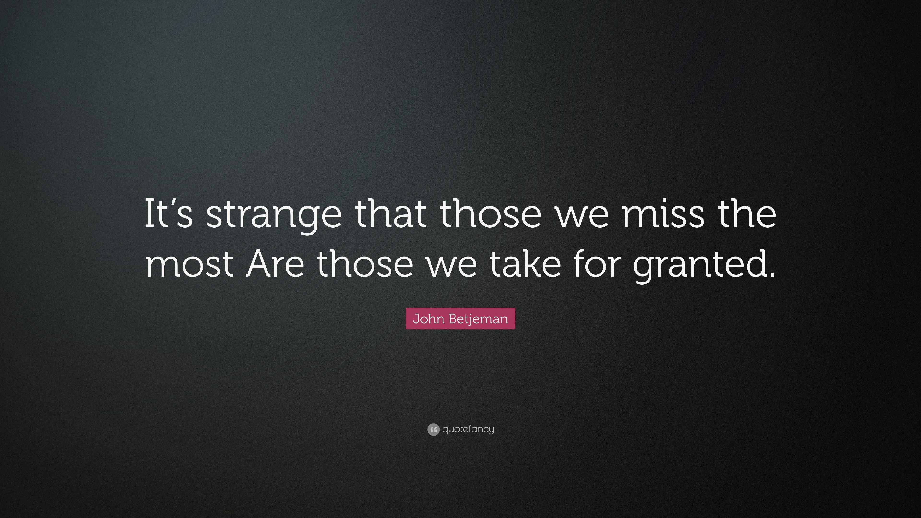John Betjeman Quote: “It’s strange that those we miss the most Are ...