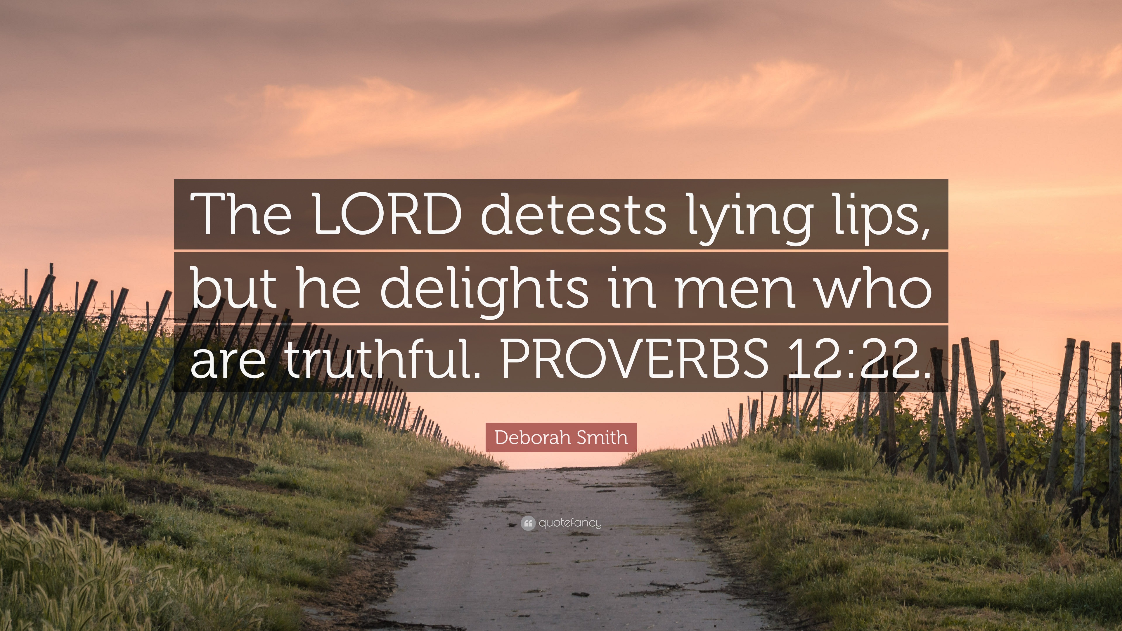 Deborah Smith Quote: “The LORD detests lying lips, but he delights in ...