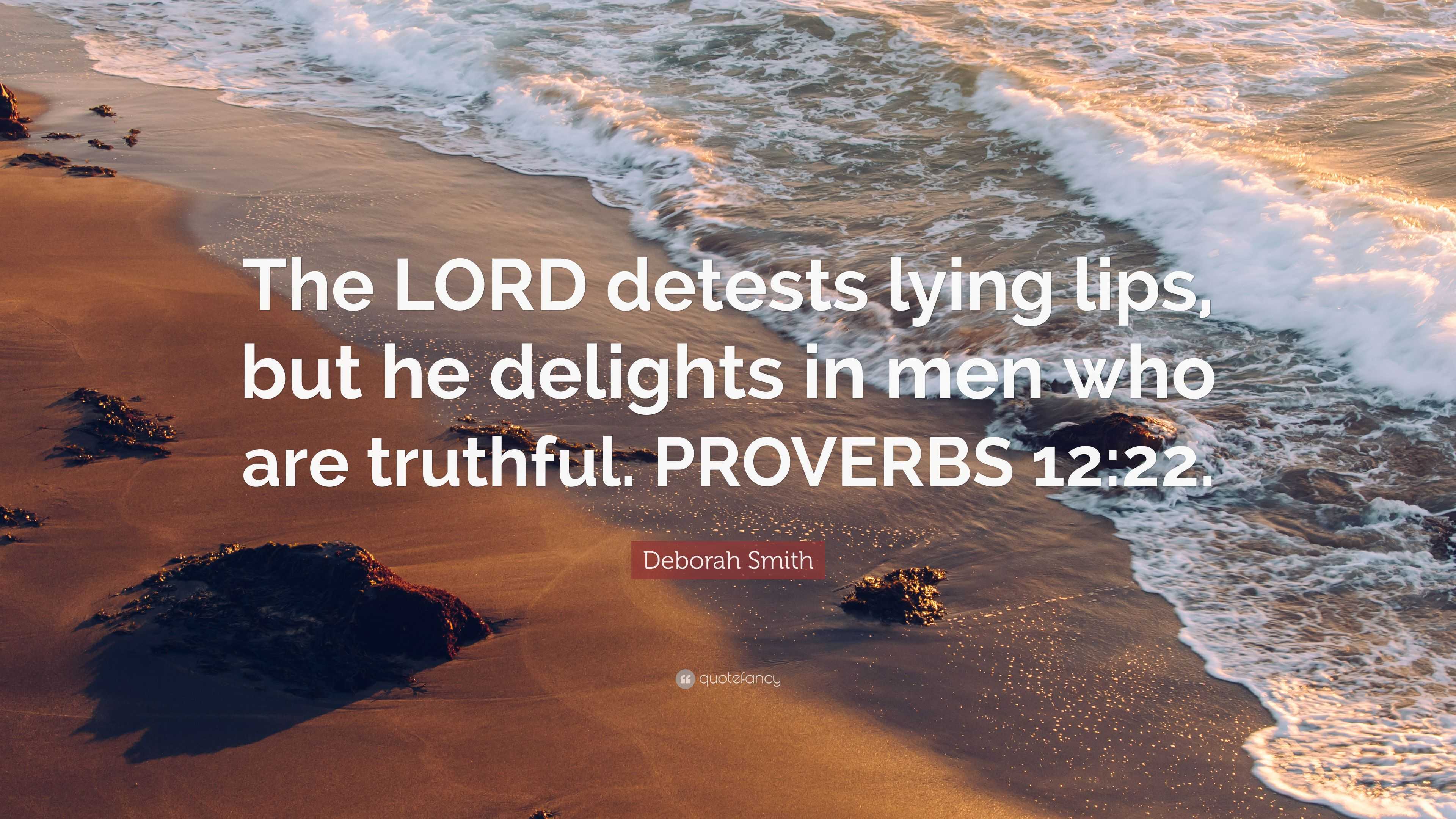 Deborah Smith Quote: “The LORD detests lying lips, but he delights in ...