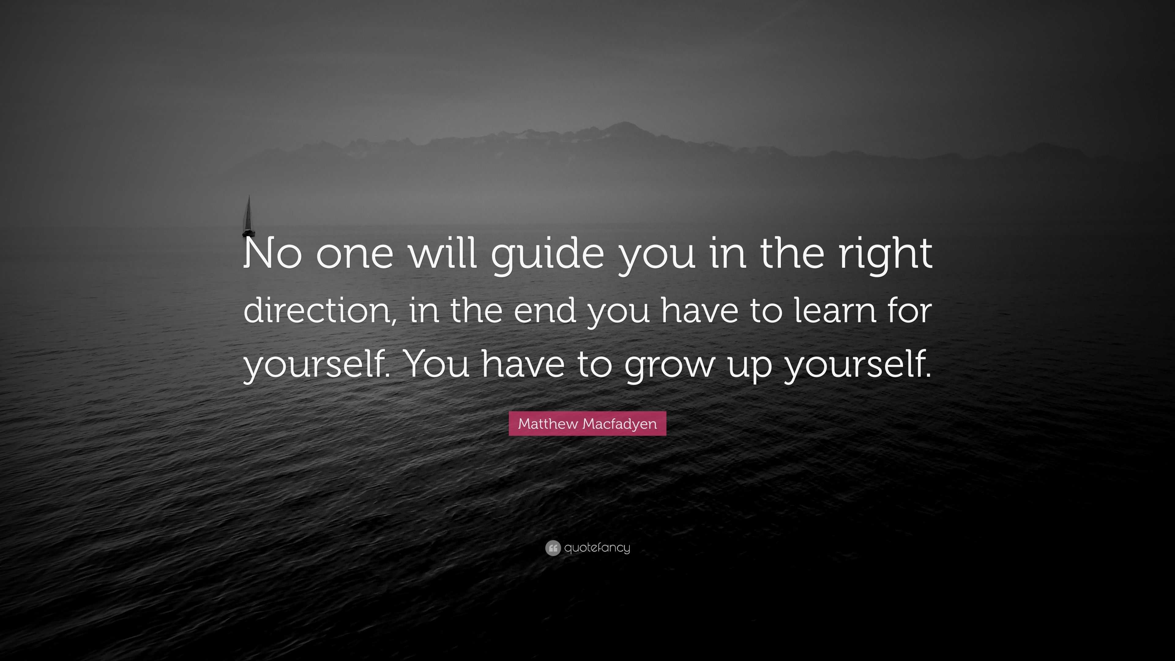 Matthew Macfadyen Quote: “No one will guide you in the right direction ...