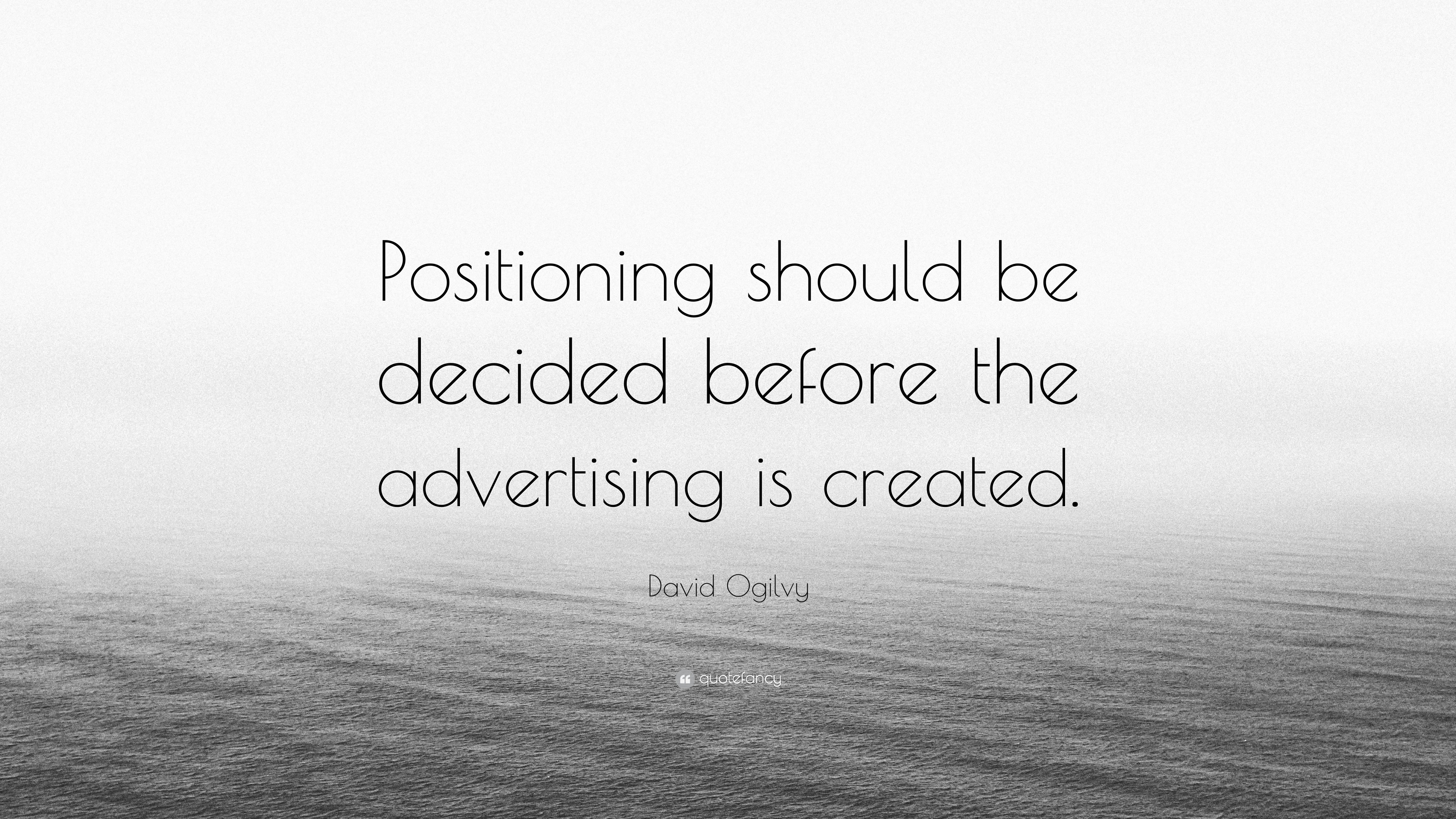 David Ogilvy Quote: “Positioning should be decided before the ...