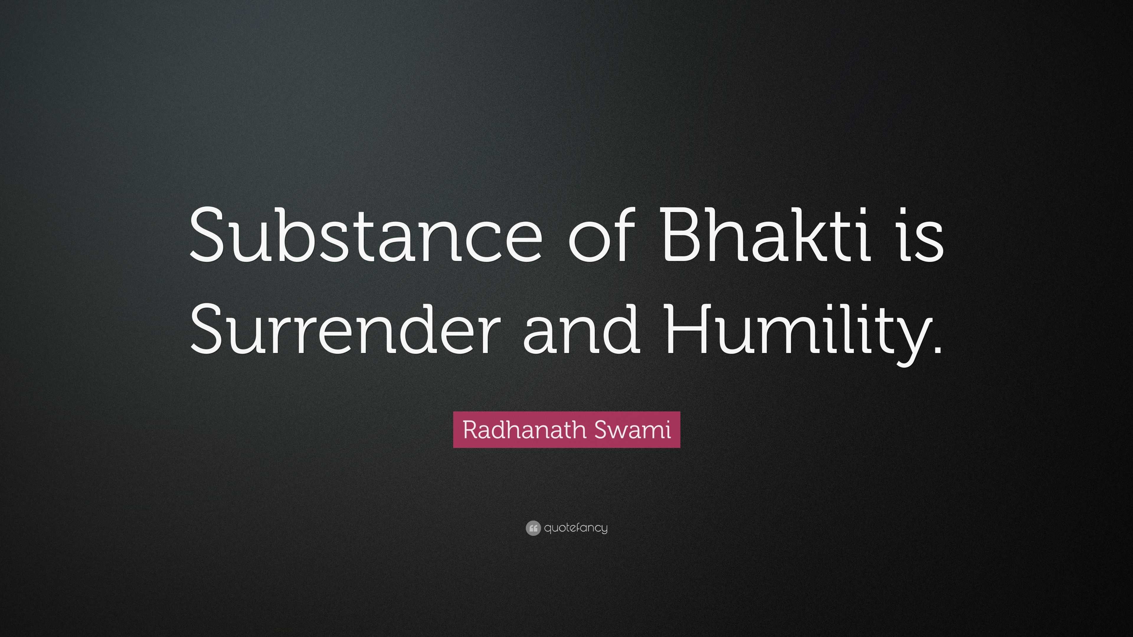 Radhanath Swami Quote: “Substance of Bhakti is Surrender and Humility.”