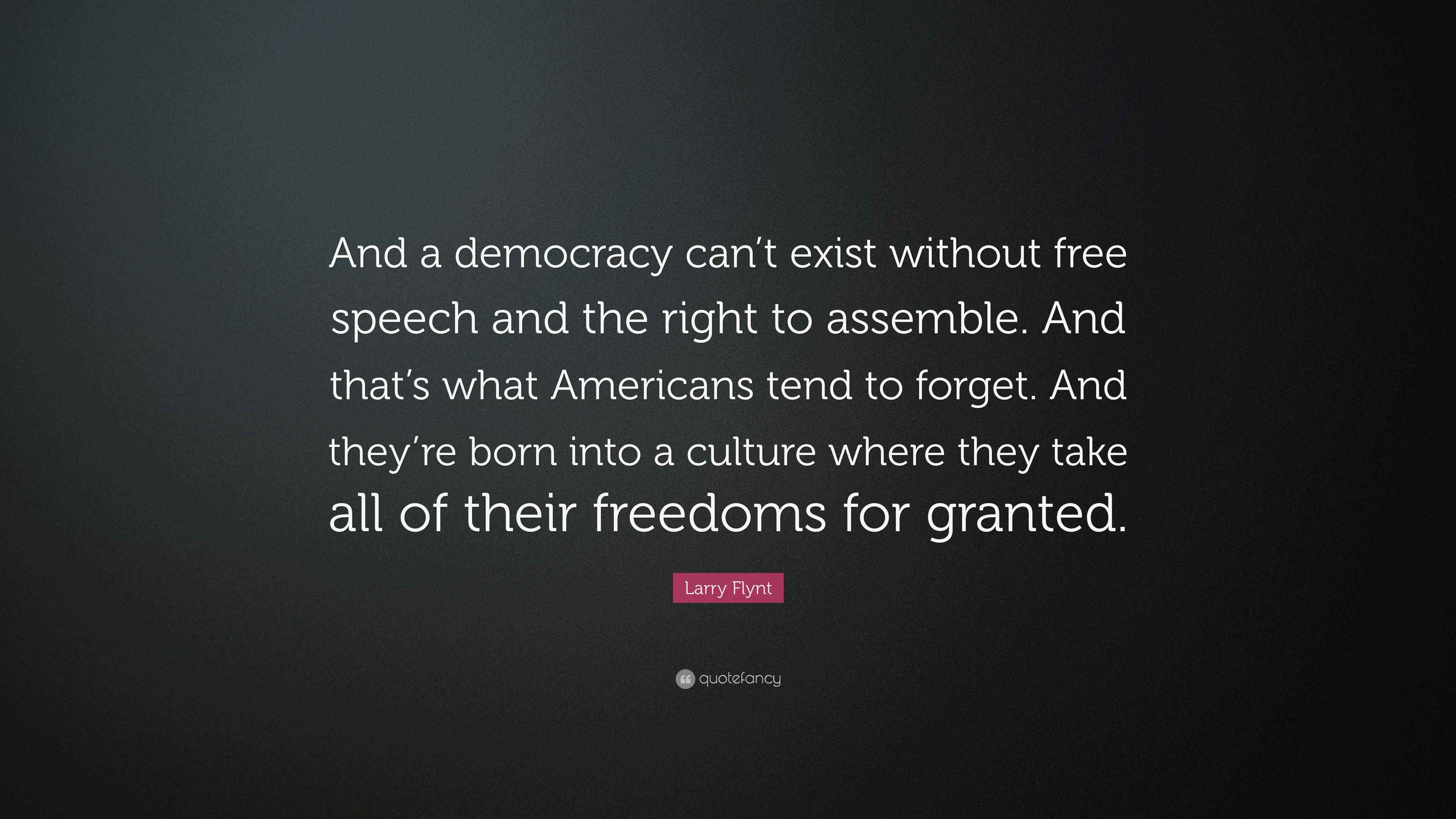 Larry Flynt Quote: “And a democracy can’t exist without free speech and ...