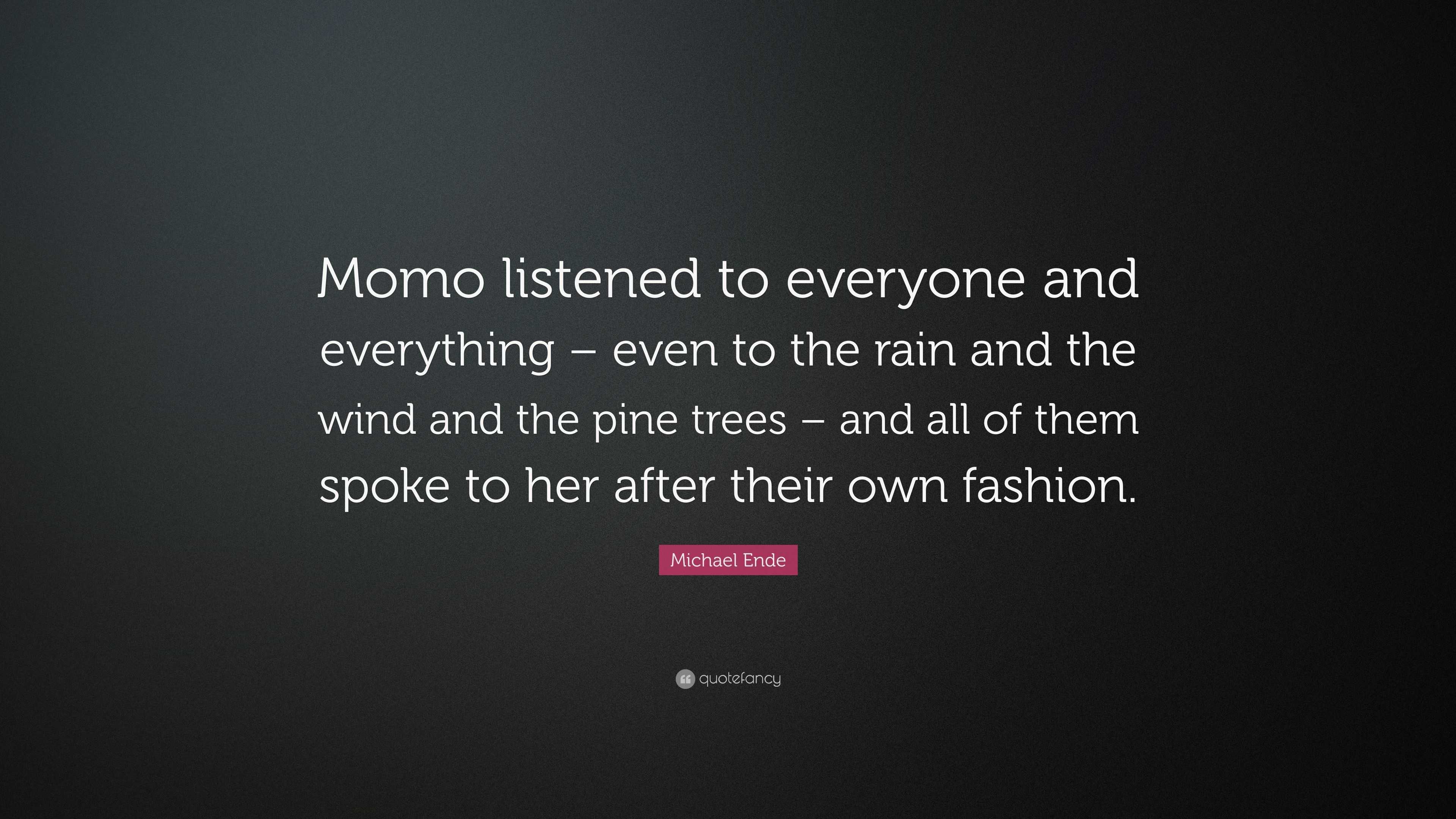 Michael Ende Quote: “Momo listened to everyone and everything – even to ...