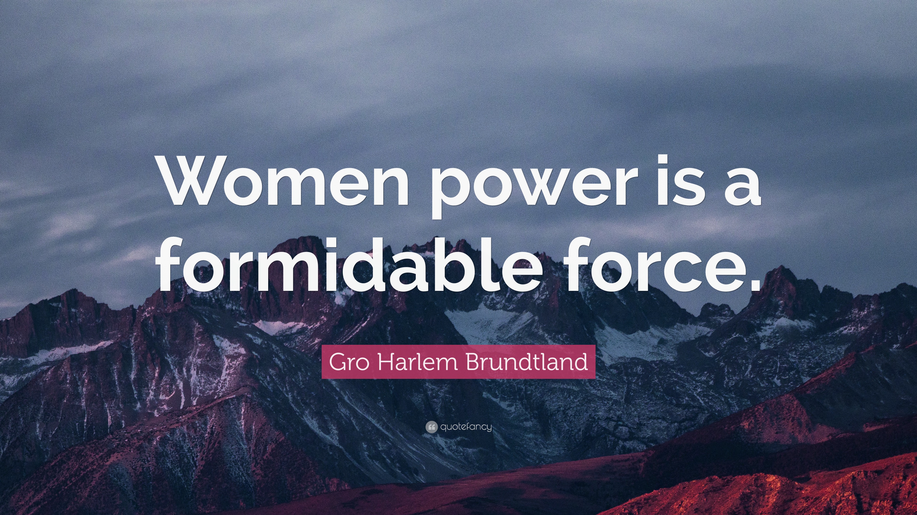Gro Harlem Brundtland Quote: “Women power is a formidable force.”