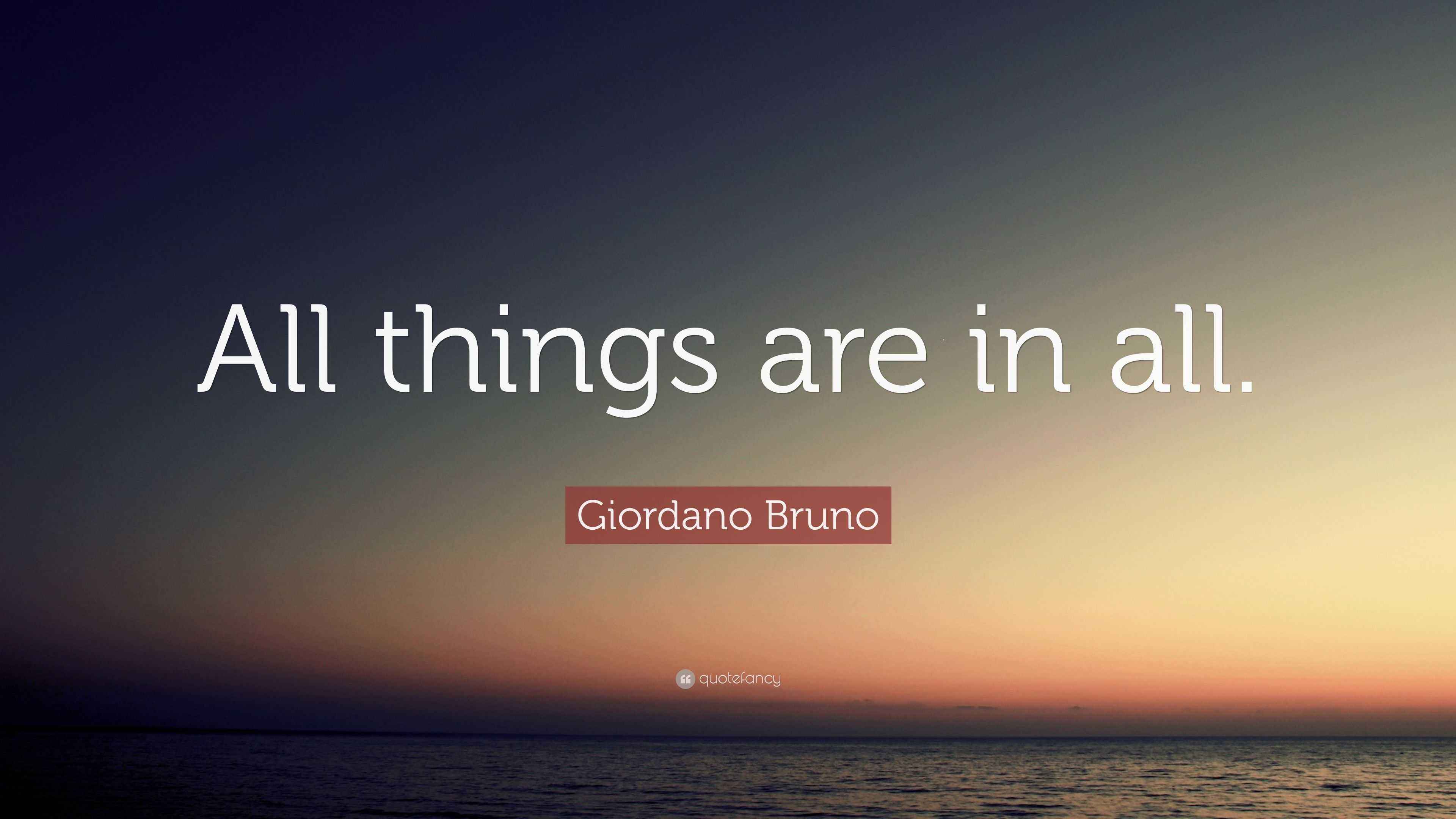 Giordano Bruno Quote: “All things are in all.”