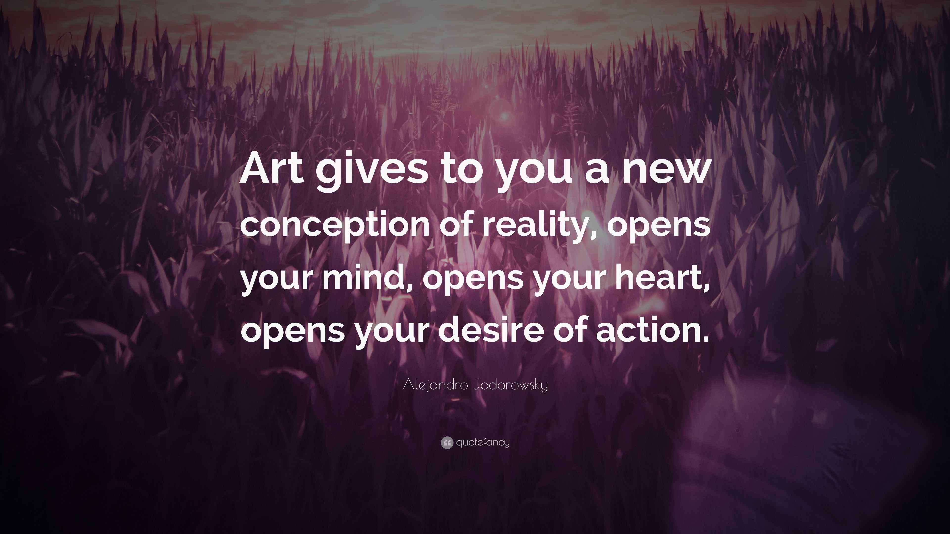 Alejandro Jodorowsky Quote: “Art gives to you a new conception of ...