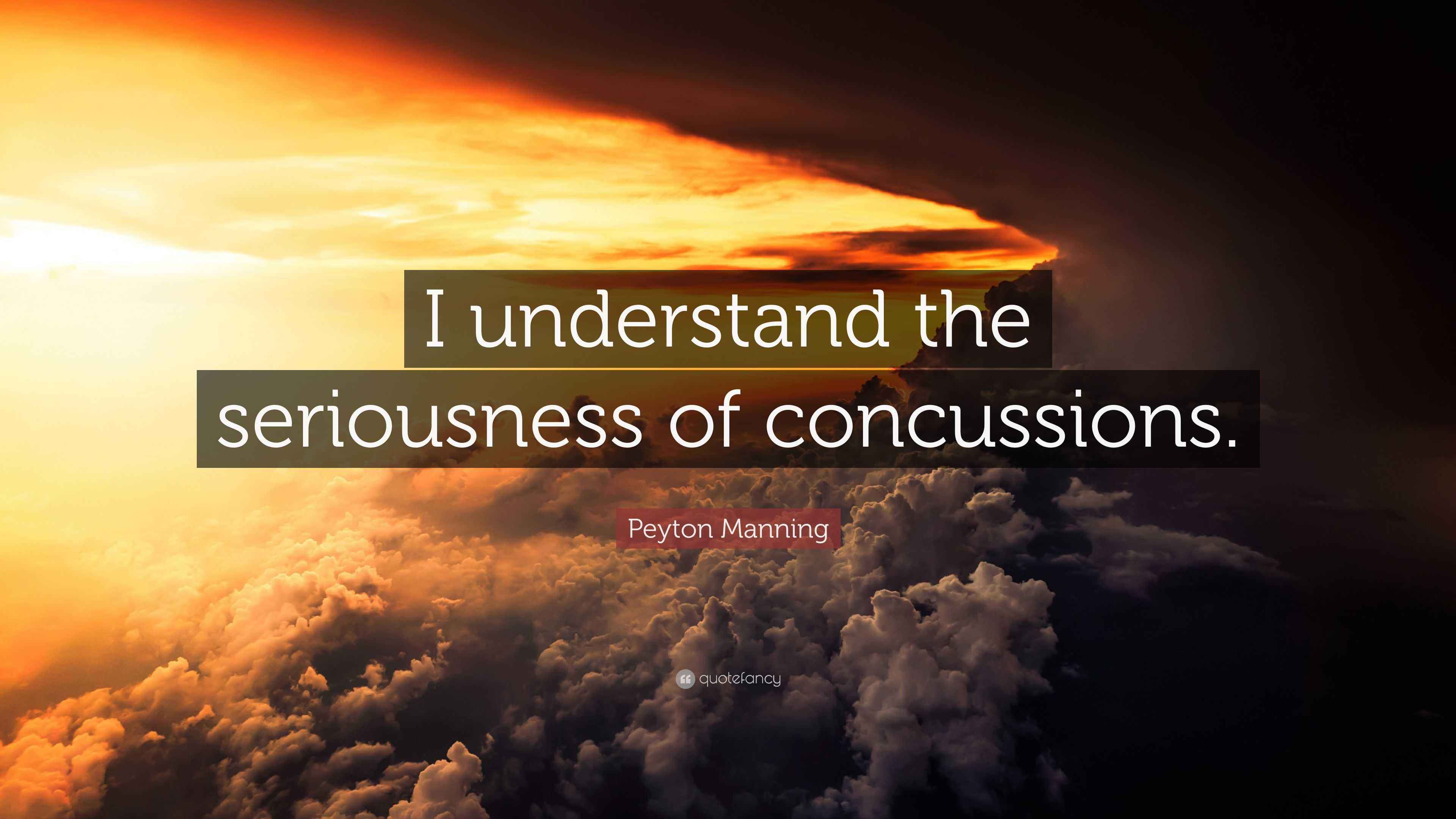 Peyton Manning Quote: “I understand the seriousness of concussions.”