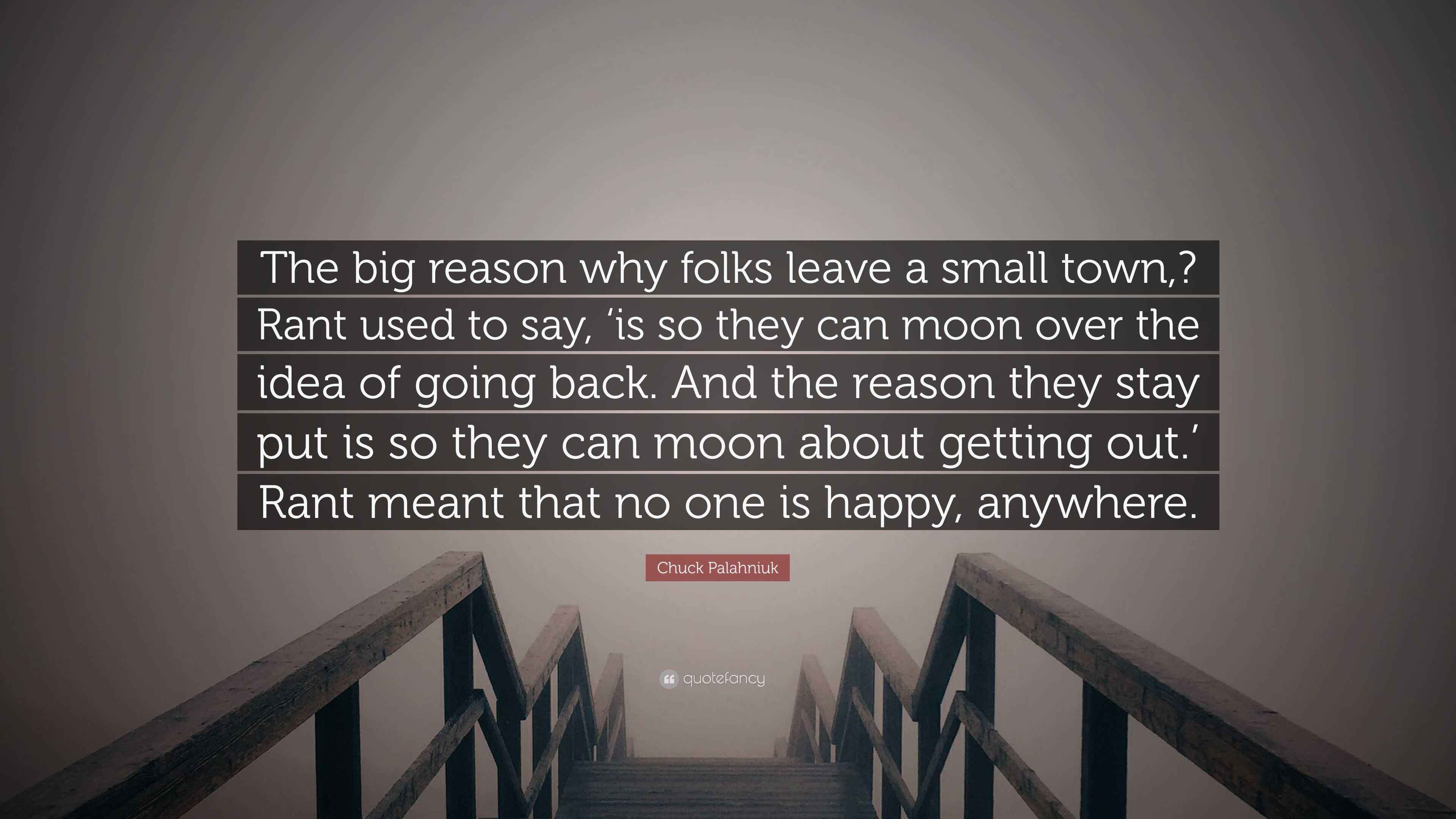 Chuck Palahniuk Quote: “The big reason why folks leave a small town ...