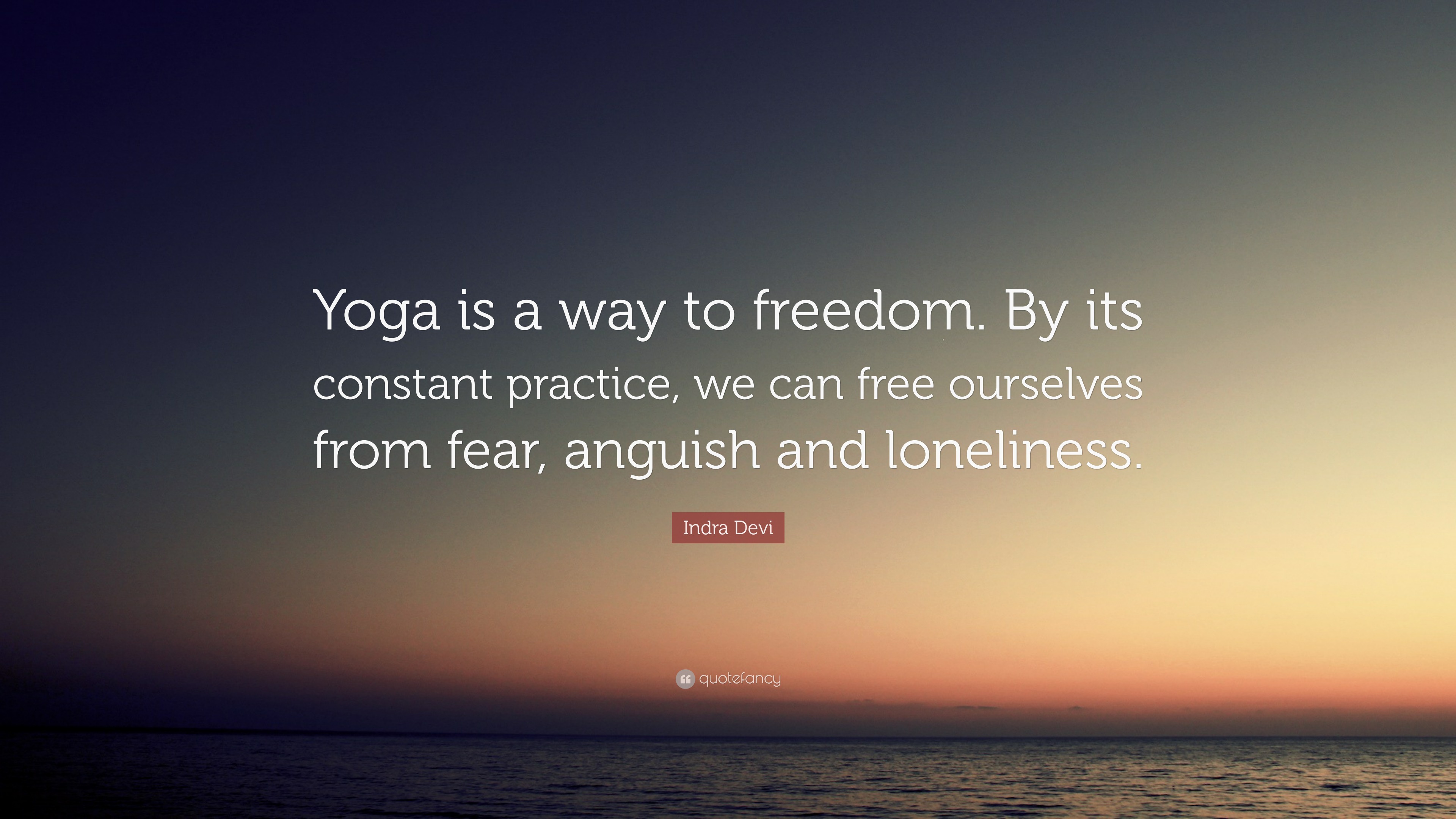 Indra Devi Quote: “Yoga is a way to freedom. By its constant practice ...