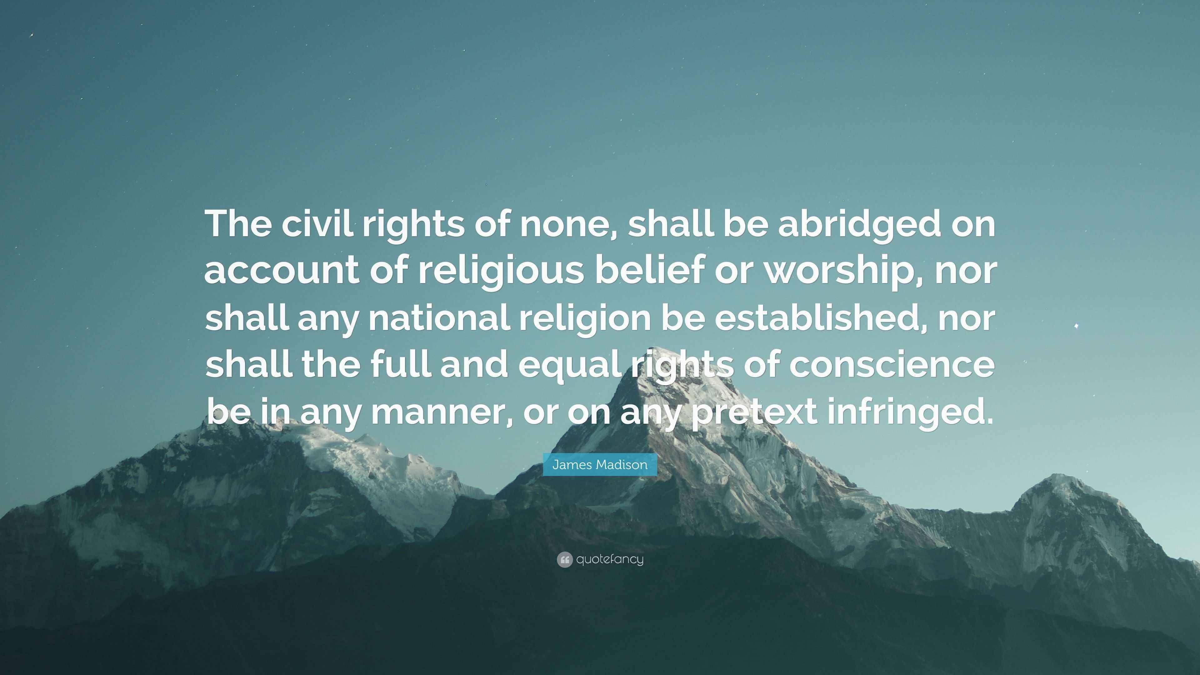 James Madison Quote: “The civil rights of none, shall be abridged on ...