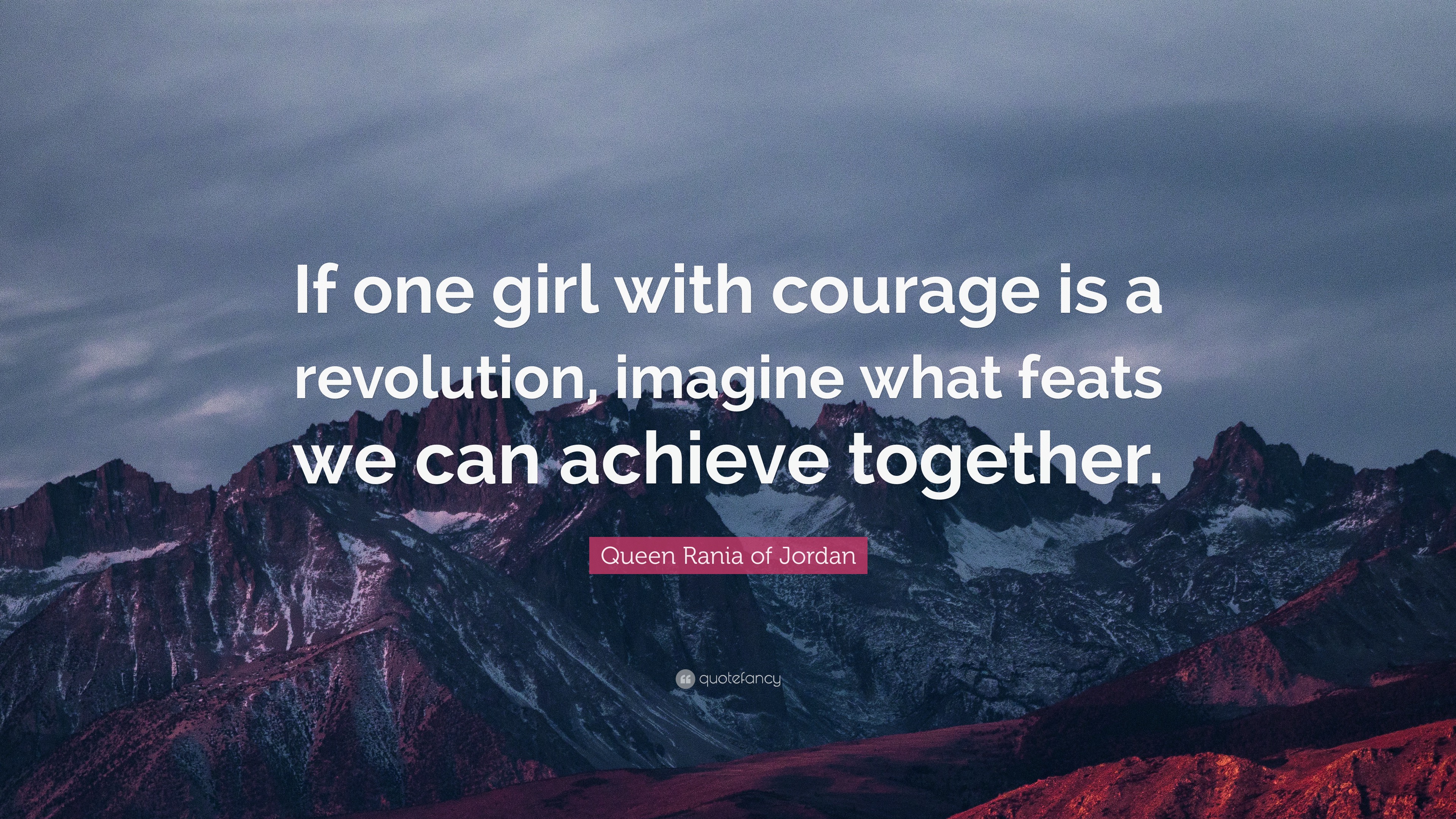 Queen Rania of Jordan Quote: “If one girl with courage is a revolution ...