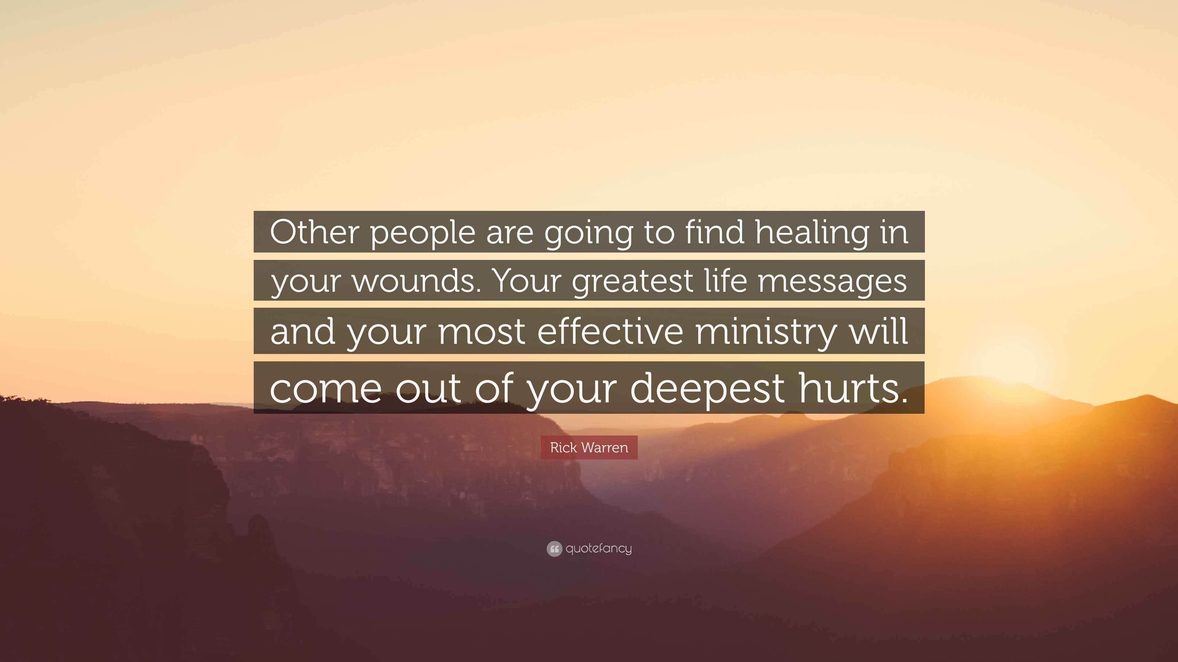 Rick Warren Quote: “Other people are going to find healing in your ...