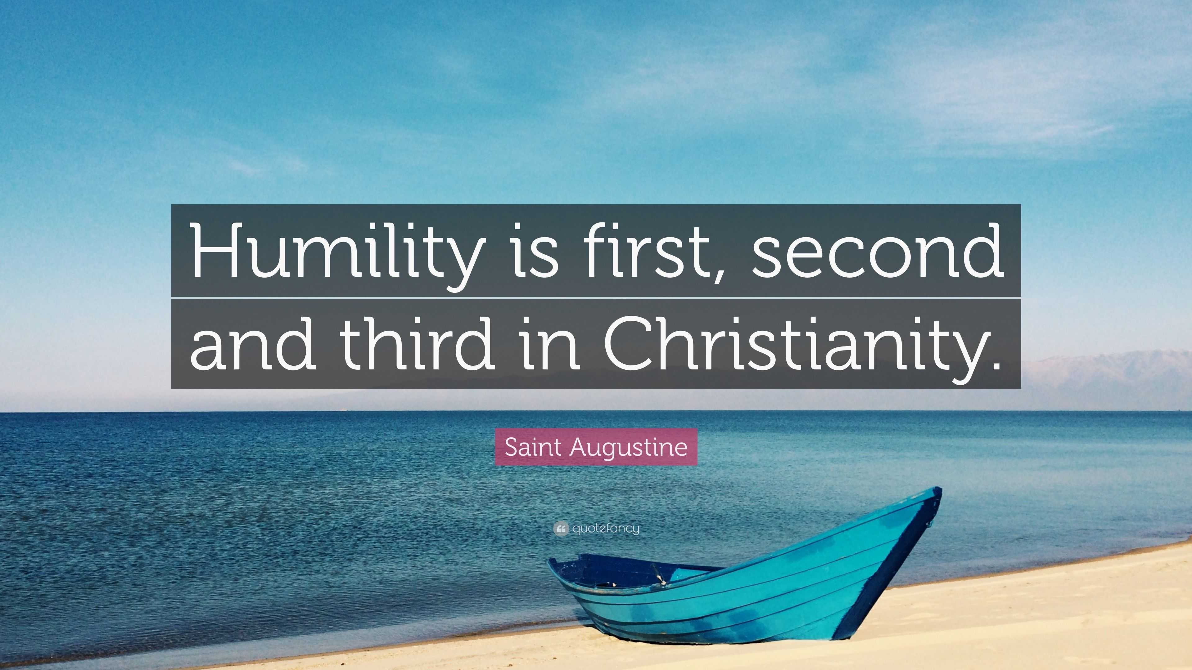 Saint Augustine Quote: “Humility is first, second and third in ...