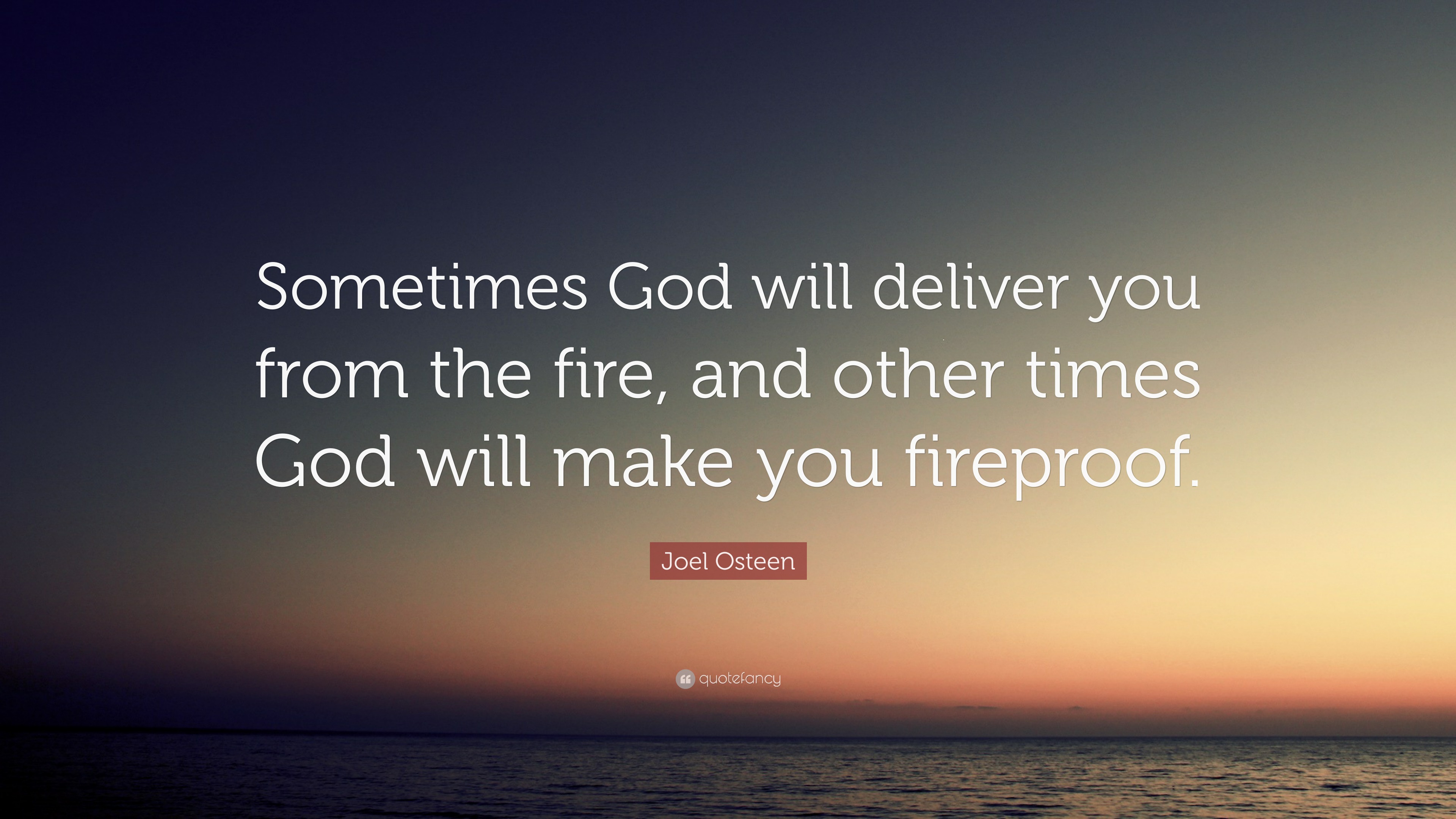 Joel Osteen Quote: “Sometimes God will deliver you from the fire, and ...