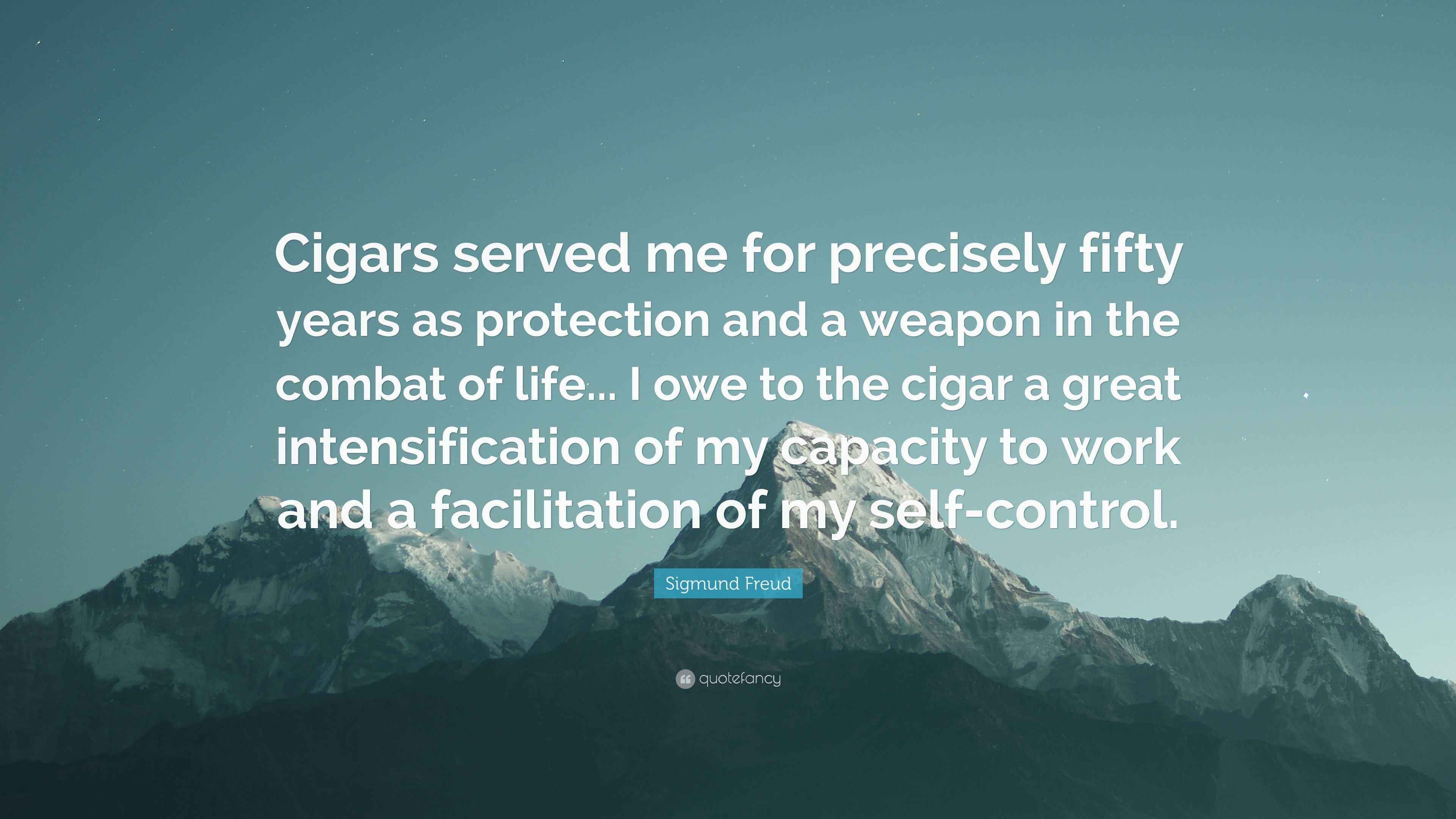 Sigmund Freud Quote: “Cigars served me for precisely fifty years as ...