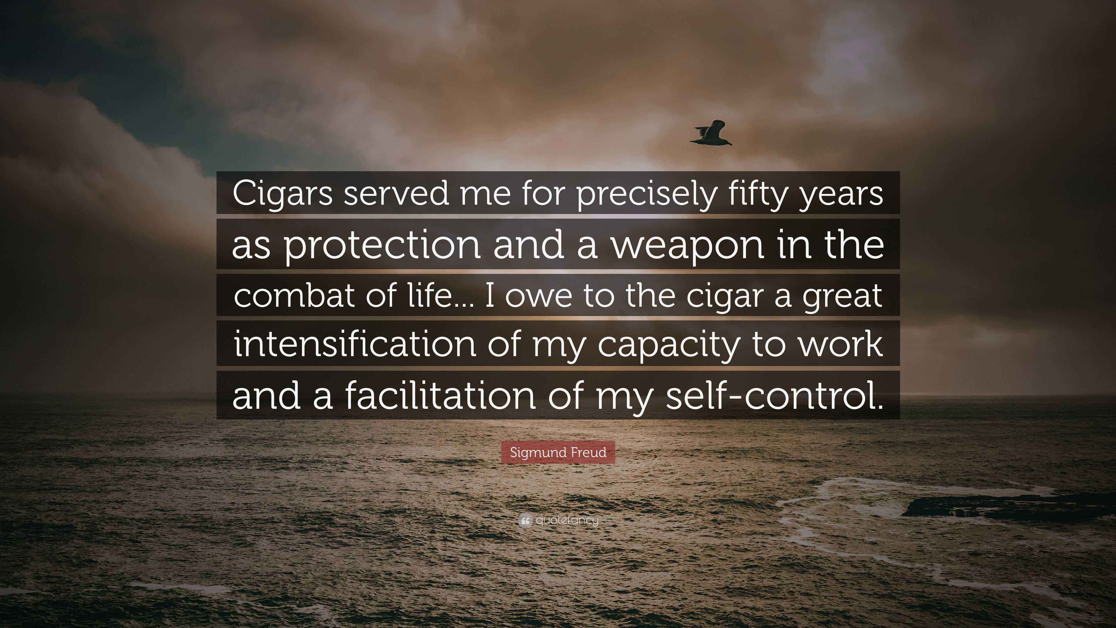 Sigmund Freud Quote: “Cigars served me for precisely fifty years as ...