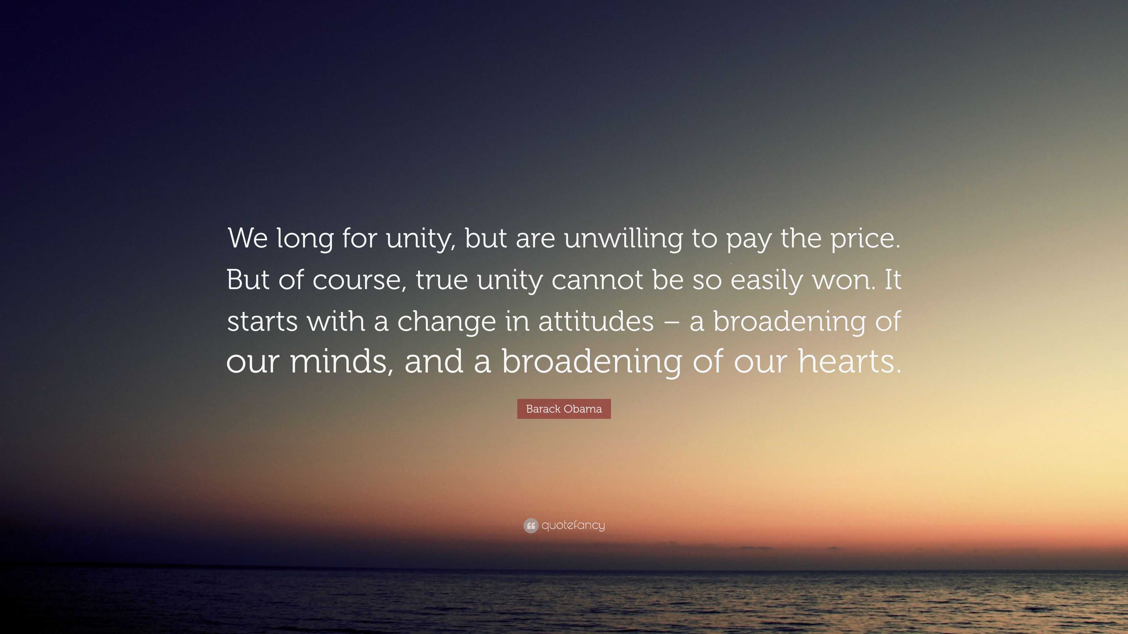 Barack Obama Quote: “We long for unity, but are unwilling to pay the ...