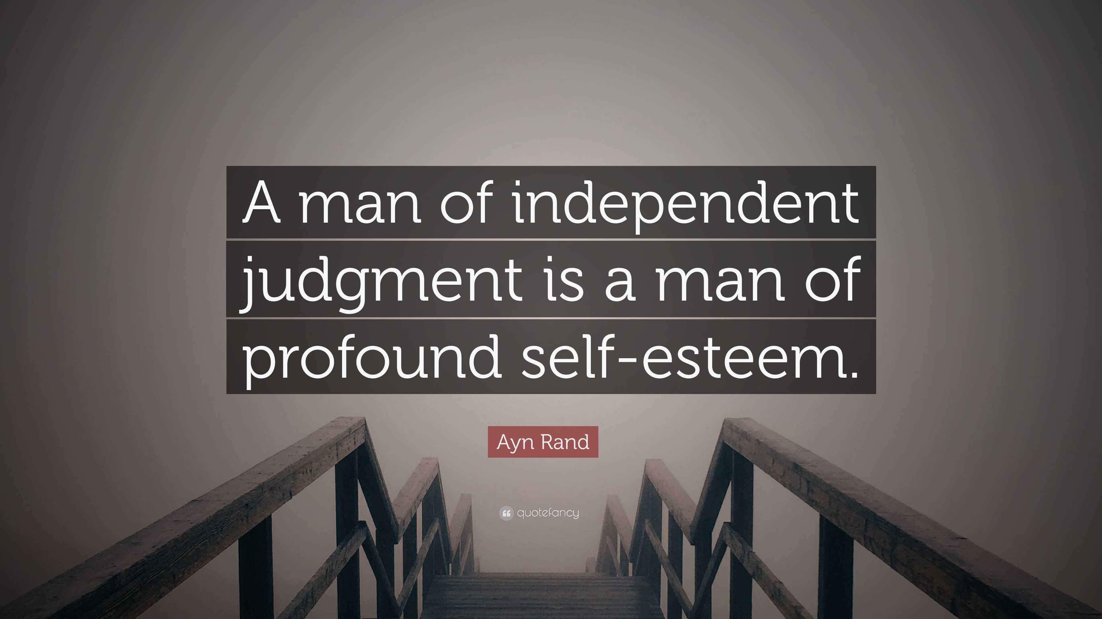 Ayn Rand Quote: “A man of independent judgment is a man of profound ...