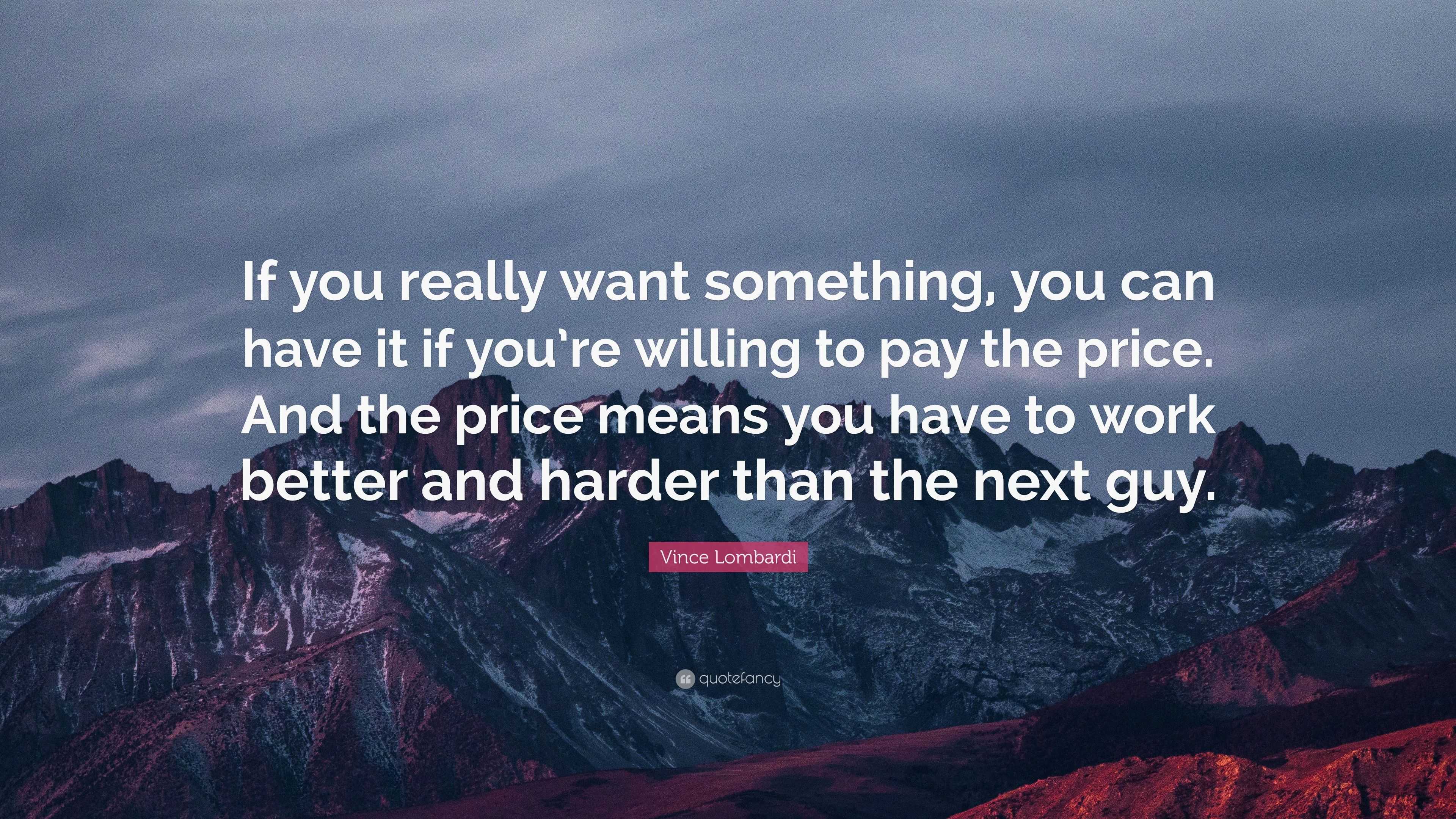 Vince Lombardi Quote: “If you really want something, you can have it if ...