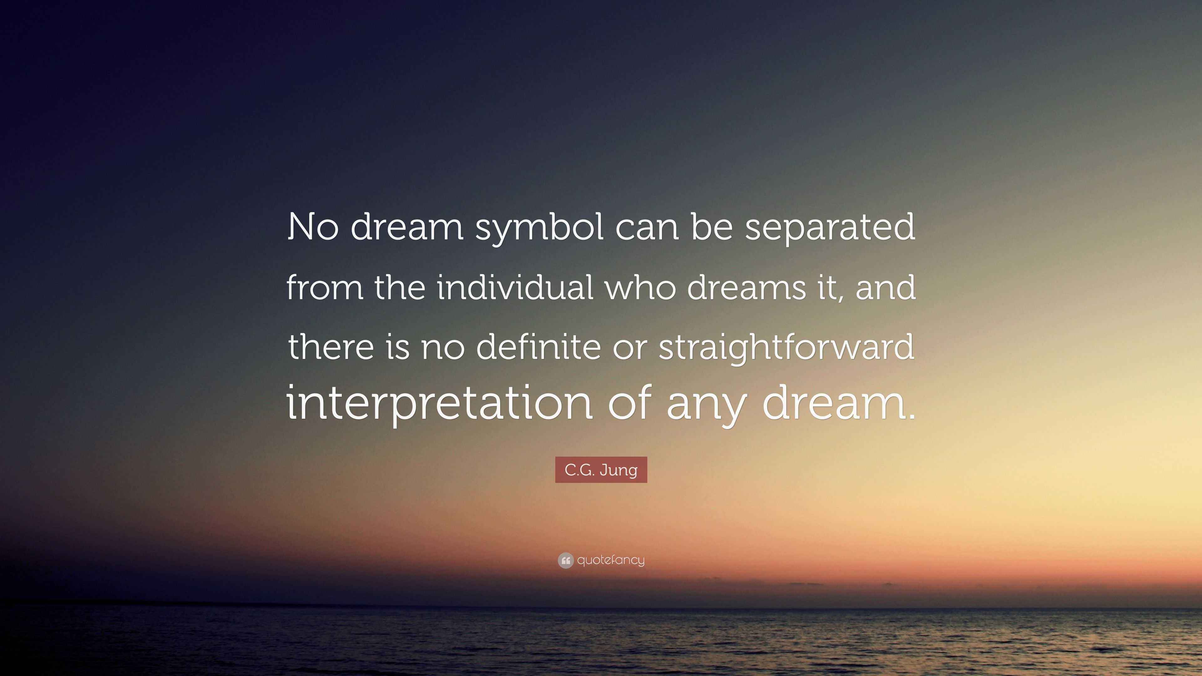 C.G. Jung Quote: “No dream symbol can be separated from the individual ...