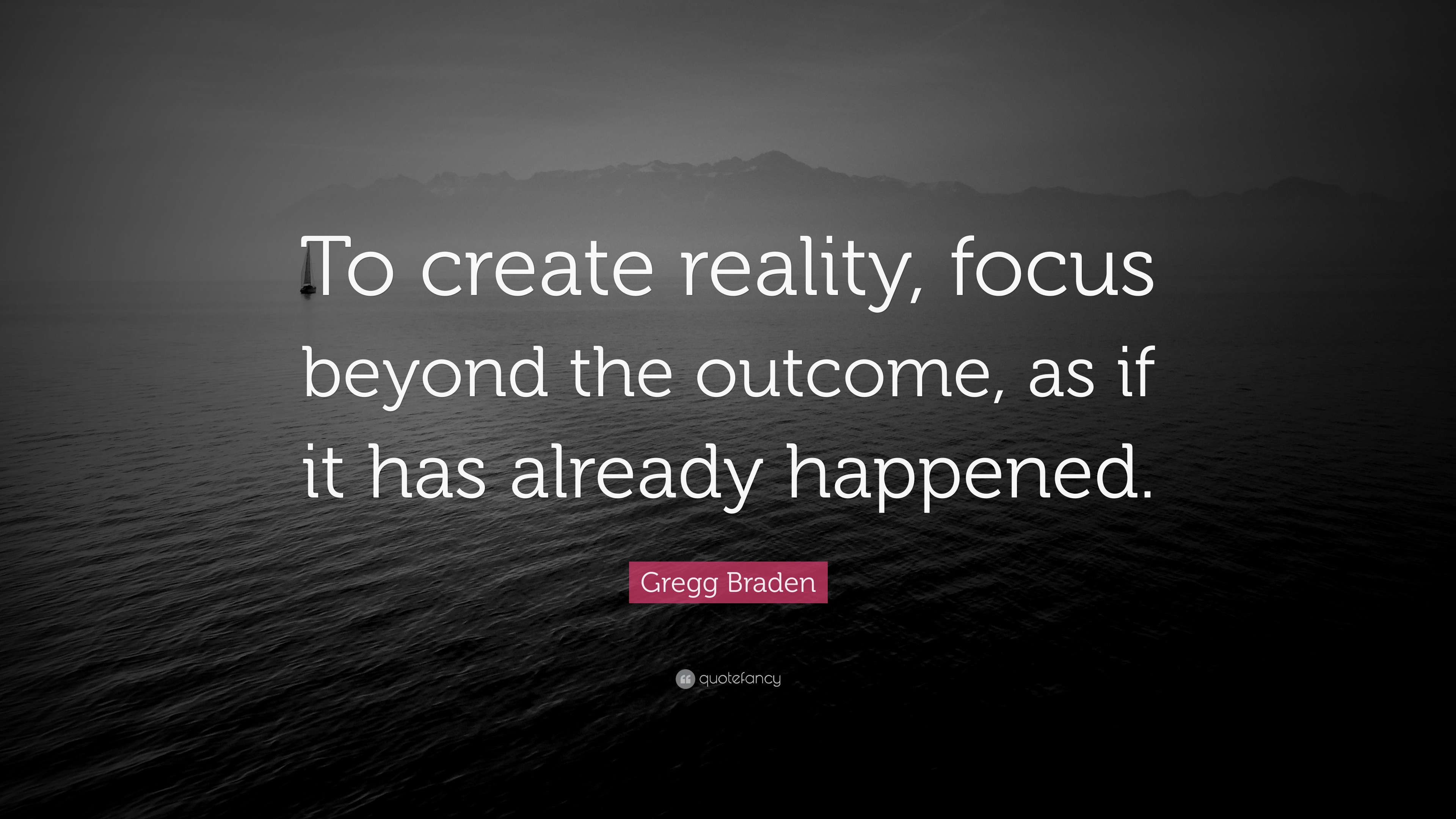 Gregg Braden Quote: “To create reality, focus beyond the outcome, as if ...