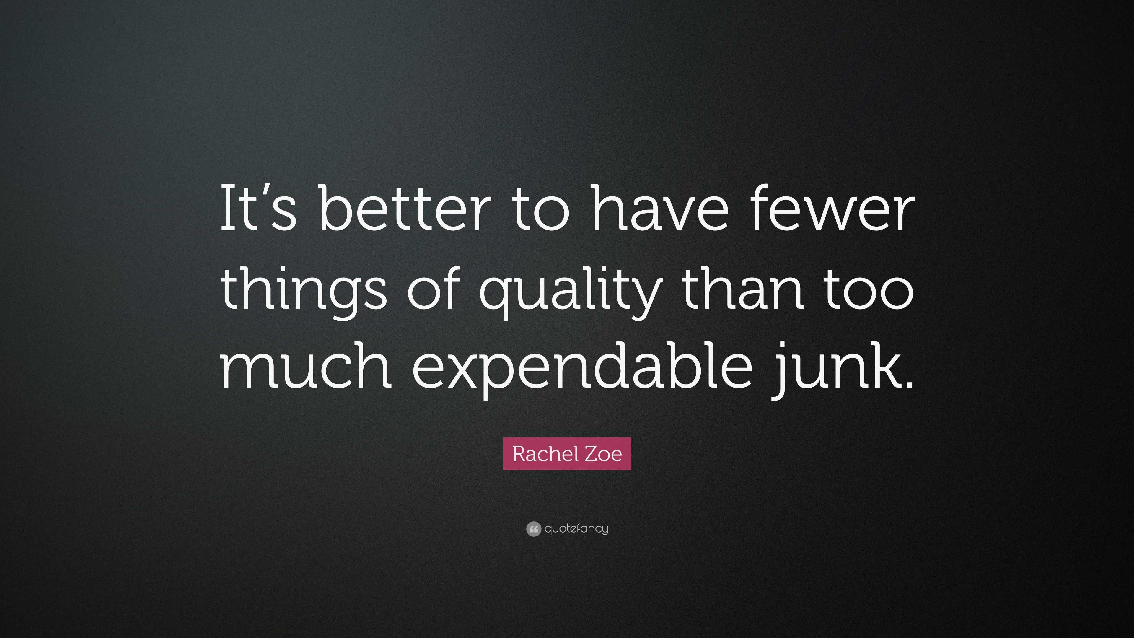 Rachel Zoe Quote: “It’s better to have fewer things of quality than too ...