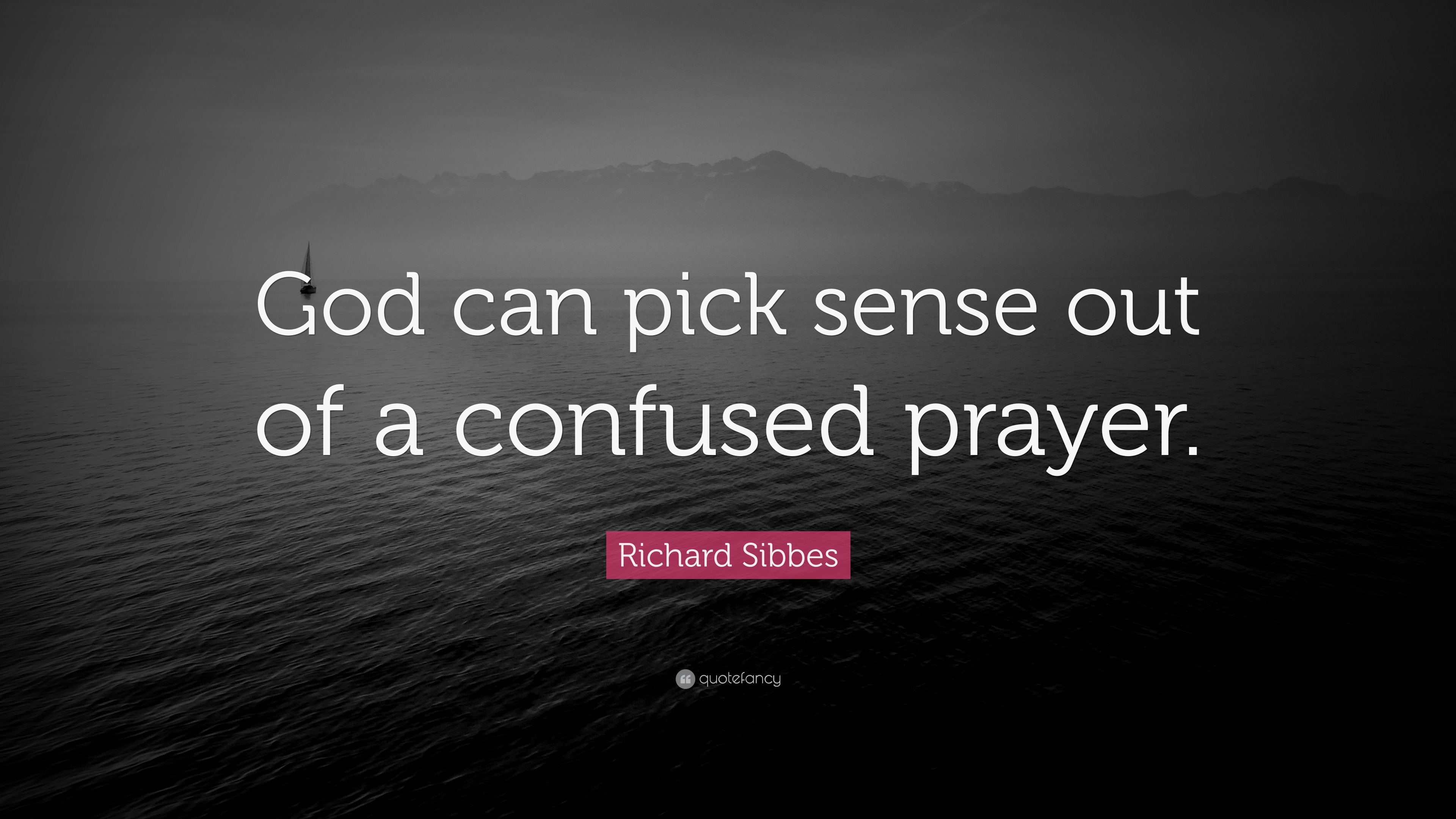 Richard Sibbes Quote: “God can pick sense out of a confused prayer.”
