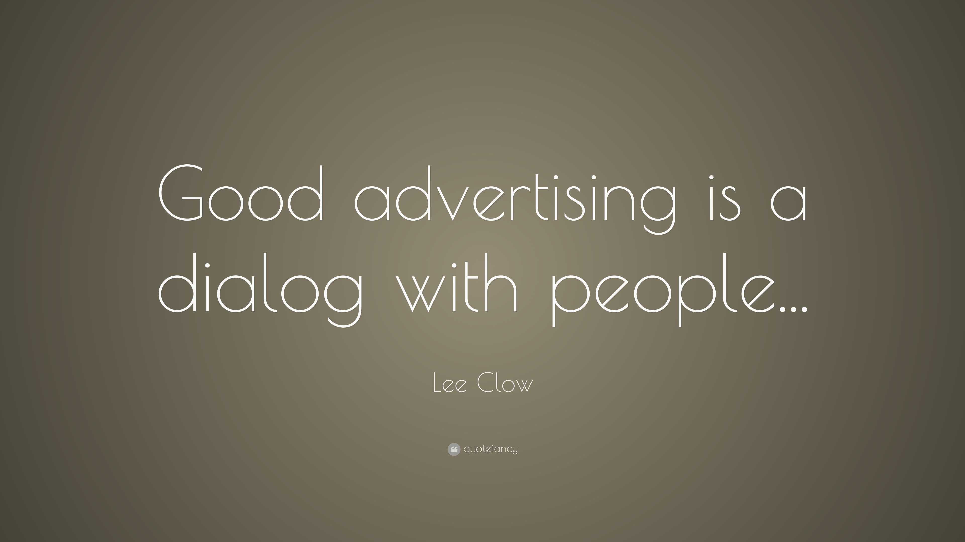 Lee Clow Quote: “Good advertising is a dialog with people...”