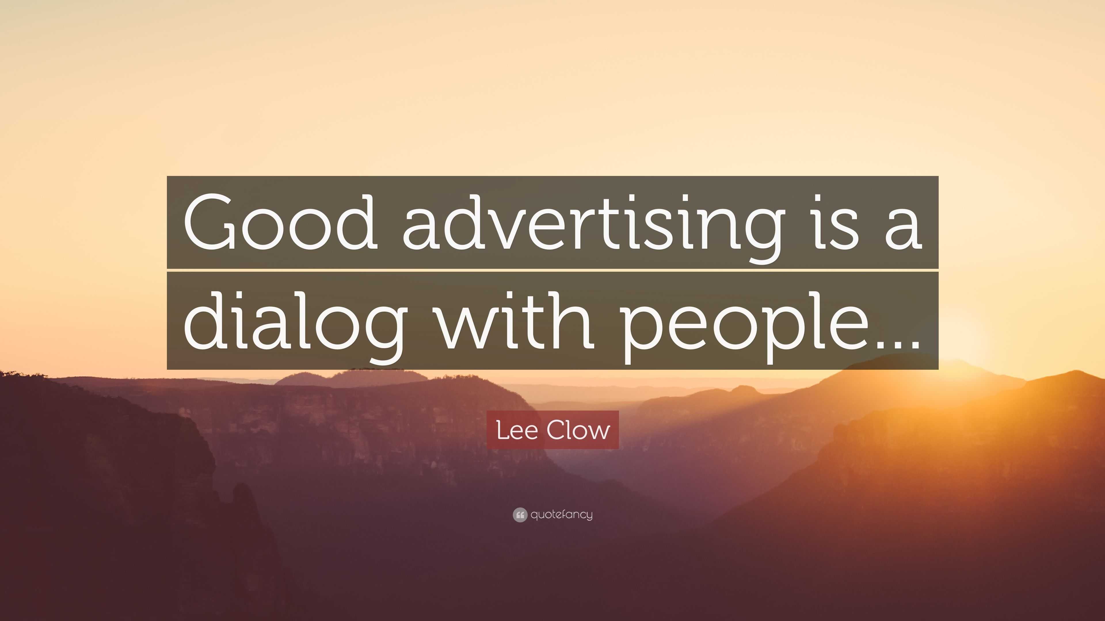 Lee Clow Quote: “Good advertising is a dialog with people...”