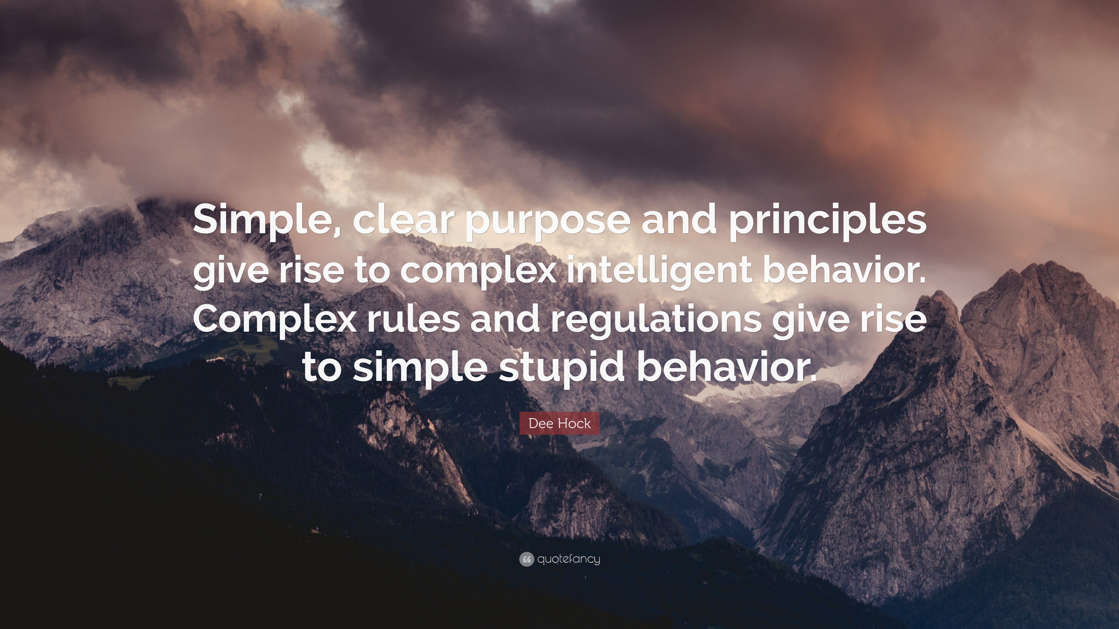 Dee Hock Quote: “Simple, clear purpose and principles give rise to ...