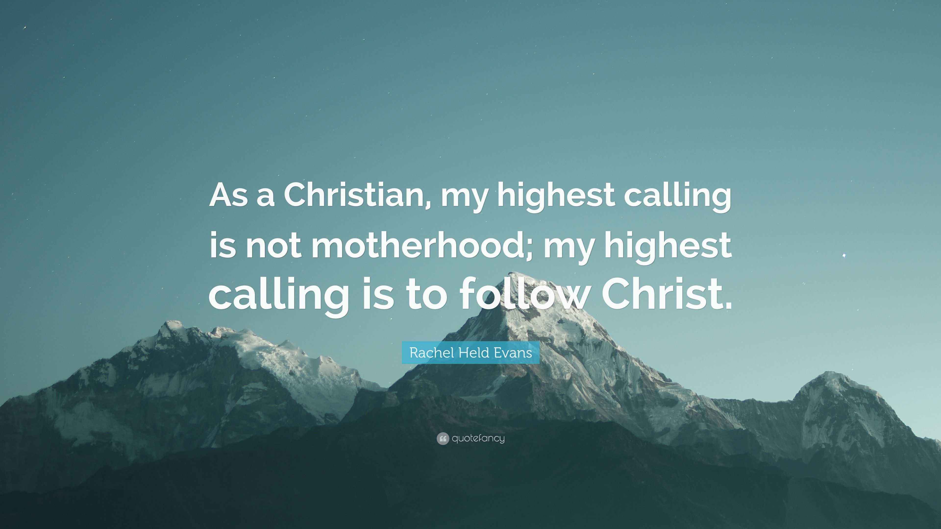 Rachel Held Evans Quote: “As a Christian, my highest calling is not ...