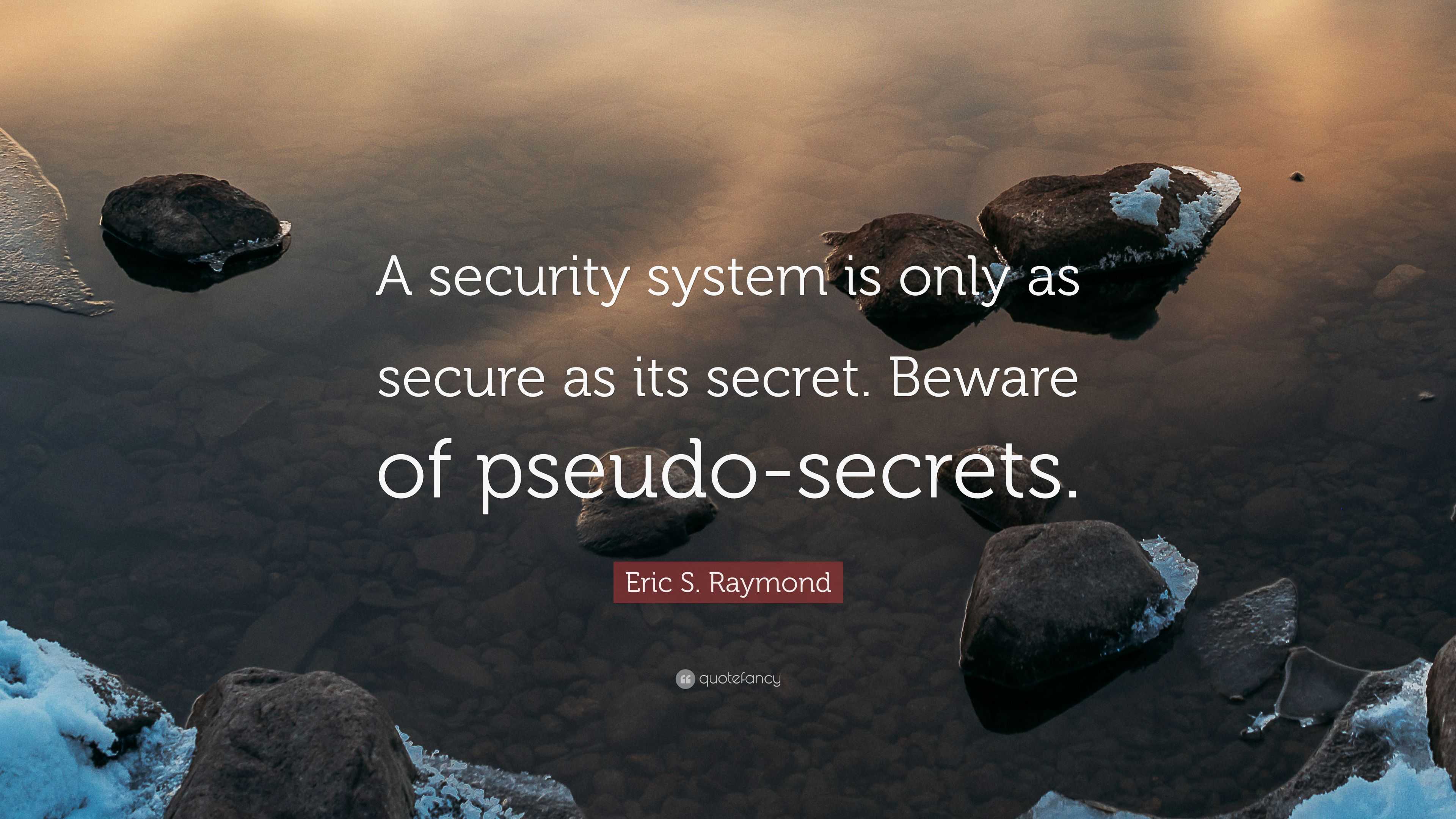 Eric S. Raymond Quote: “A security system is only as secure as its ...