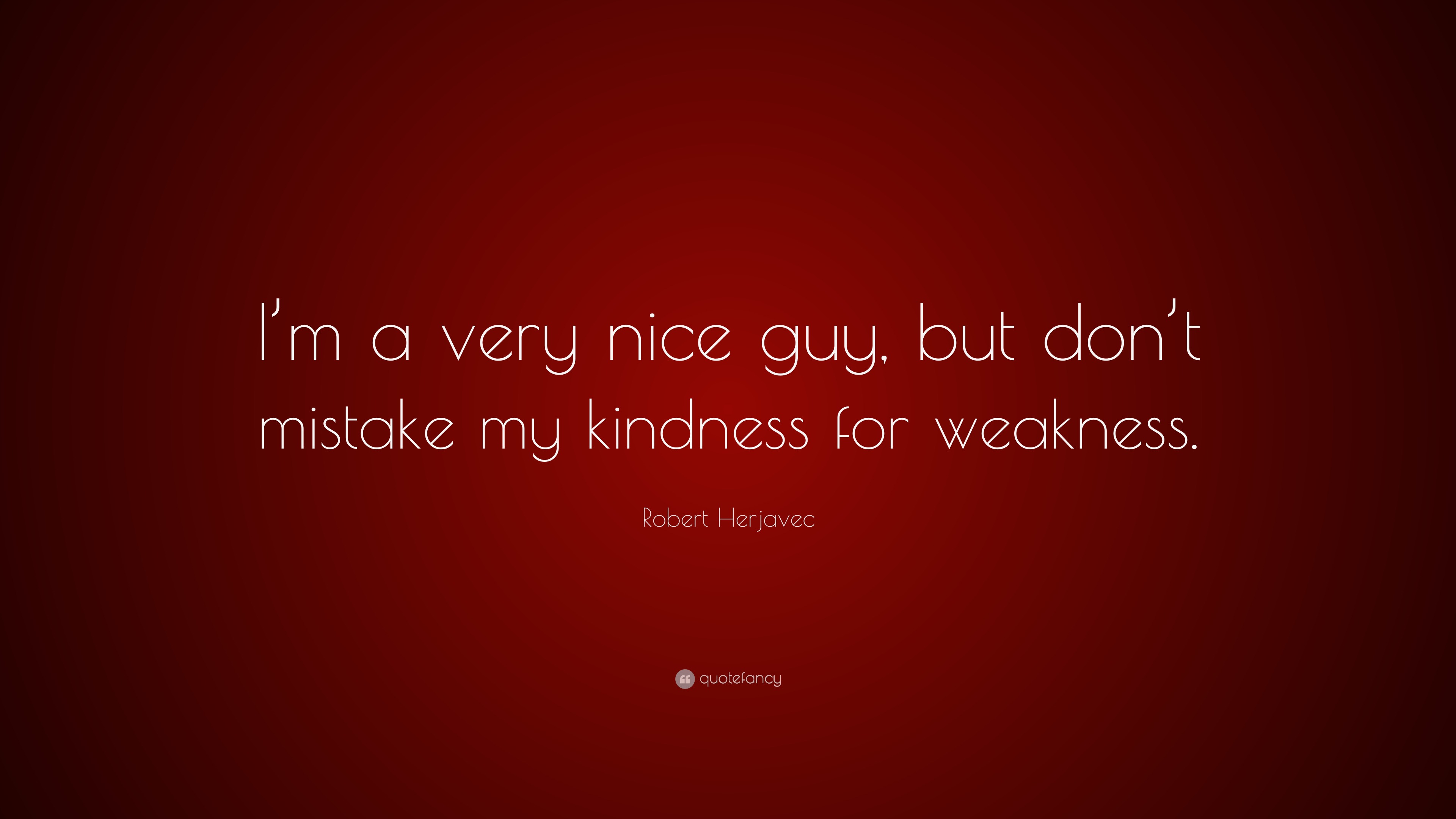 Robert Herjavec Quote: “I’m a very nice guy, but don’t mistake my ...