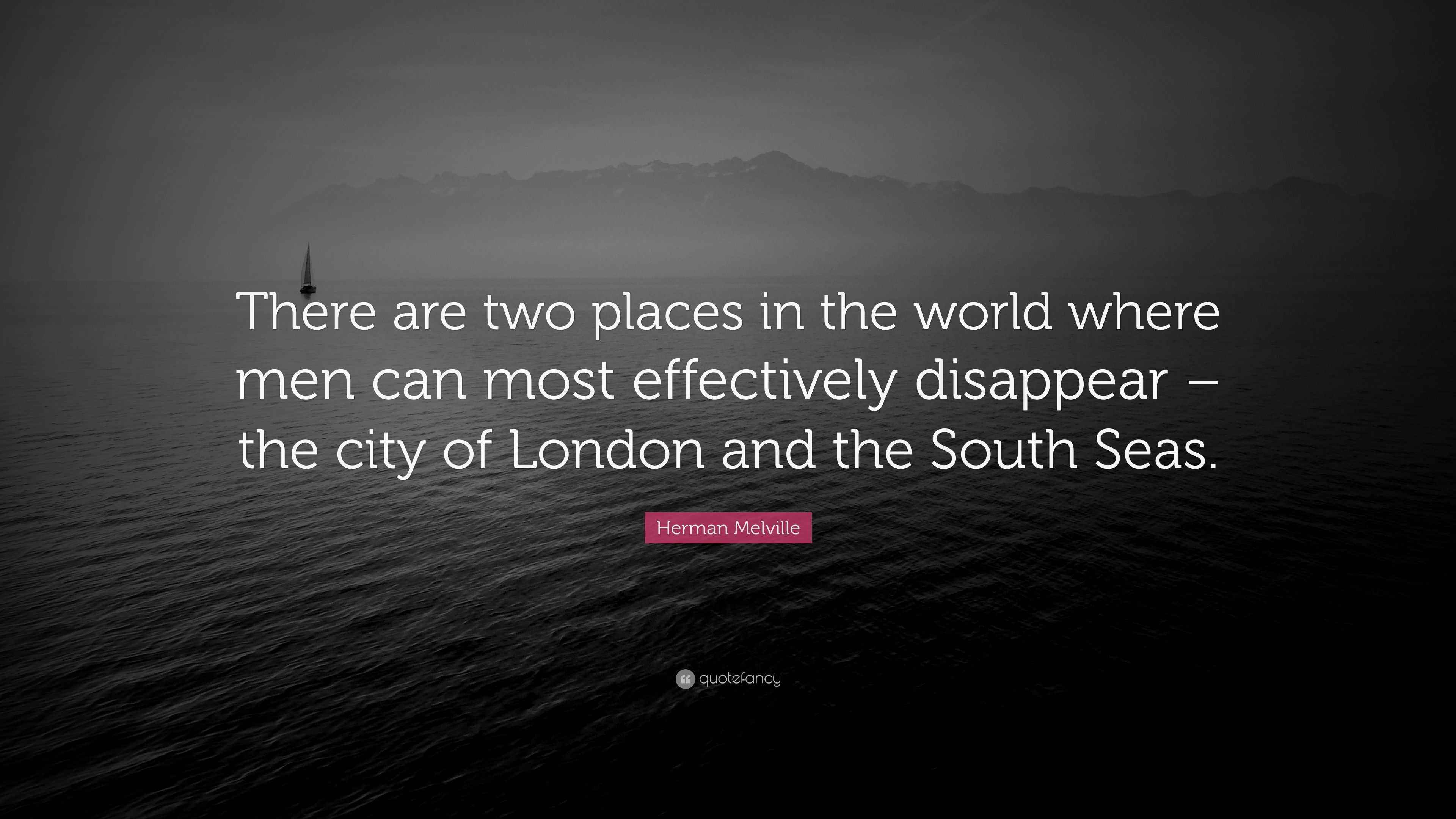 Herman Melville Quote: “There are two places in the world where men can ...