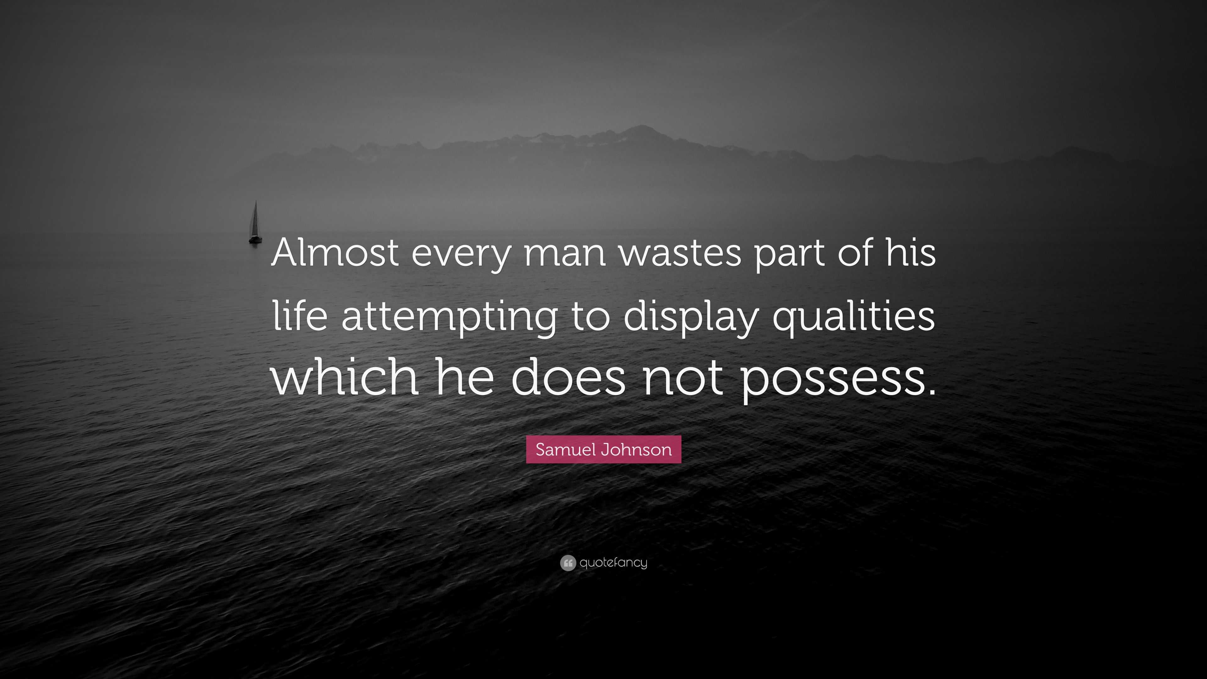 Samuel Johnson Quote: “Almost every man wastes part of his life ...