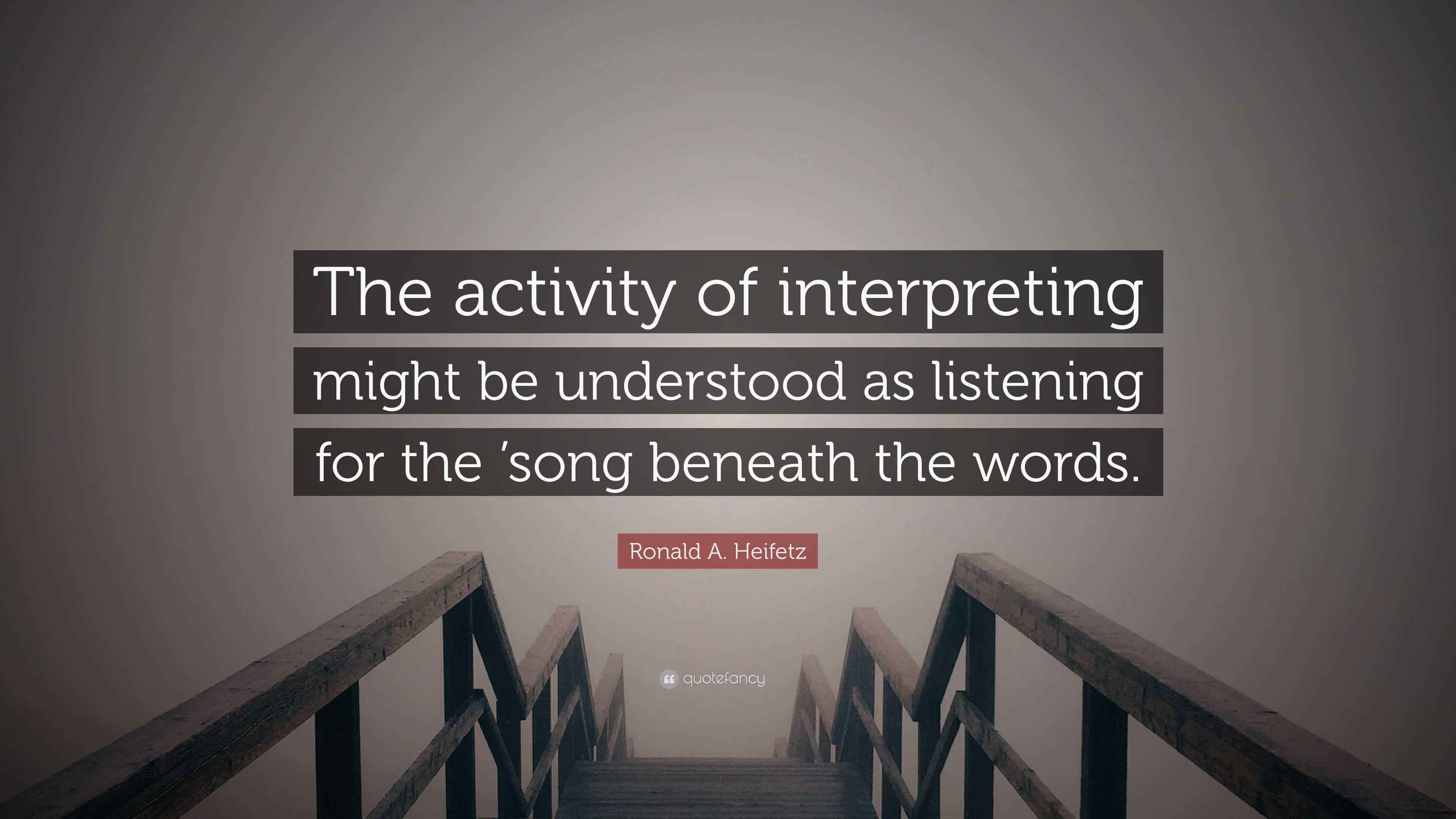 Ronald A. Heifetz Quote: “The activity of interpreting might be ...