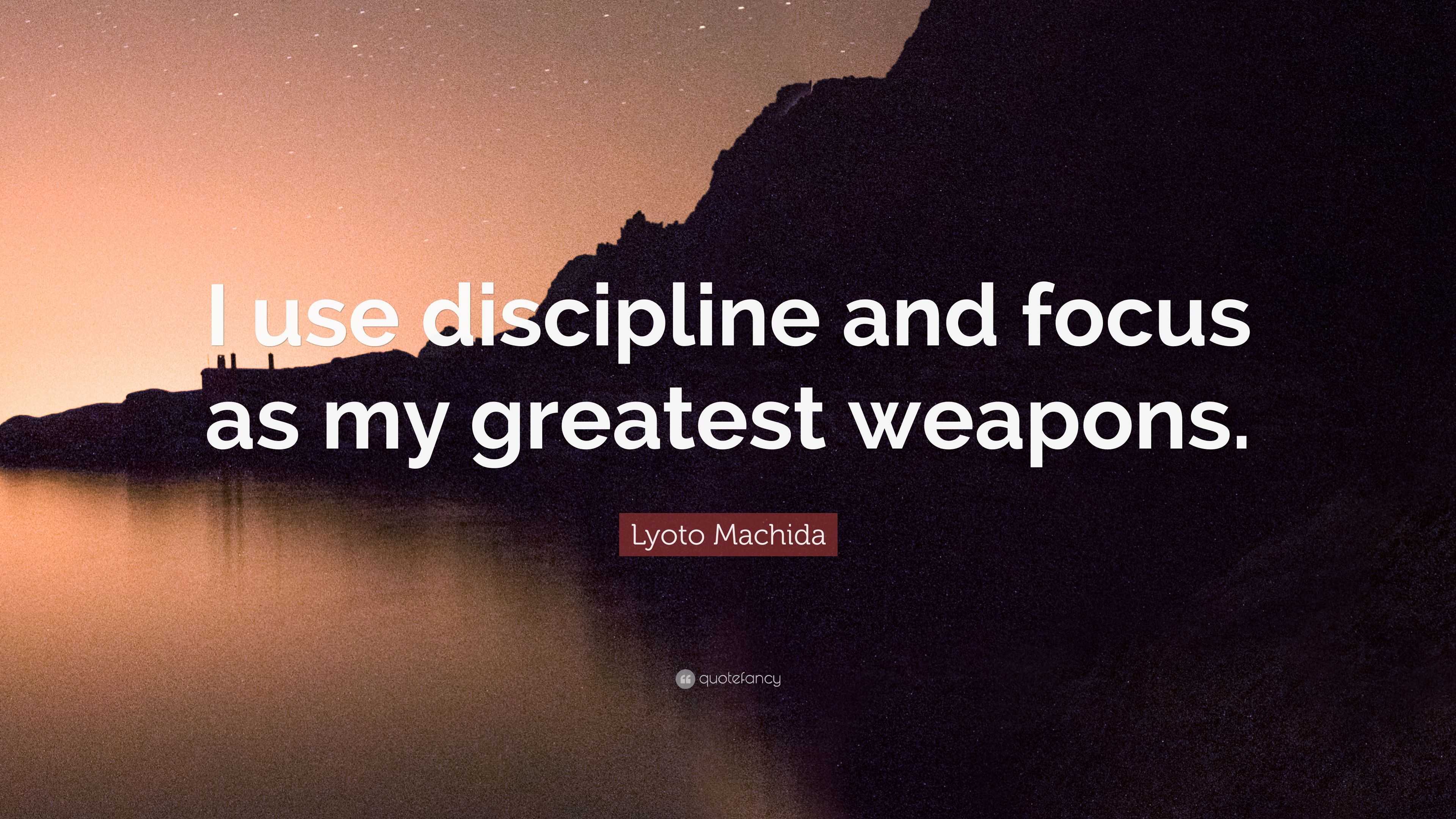 Lyoto Machida Quote: “I use discipline and focus as my greatest weapons.”