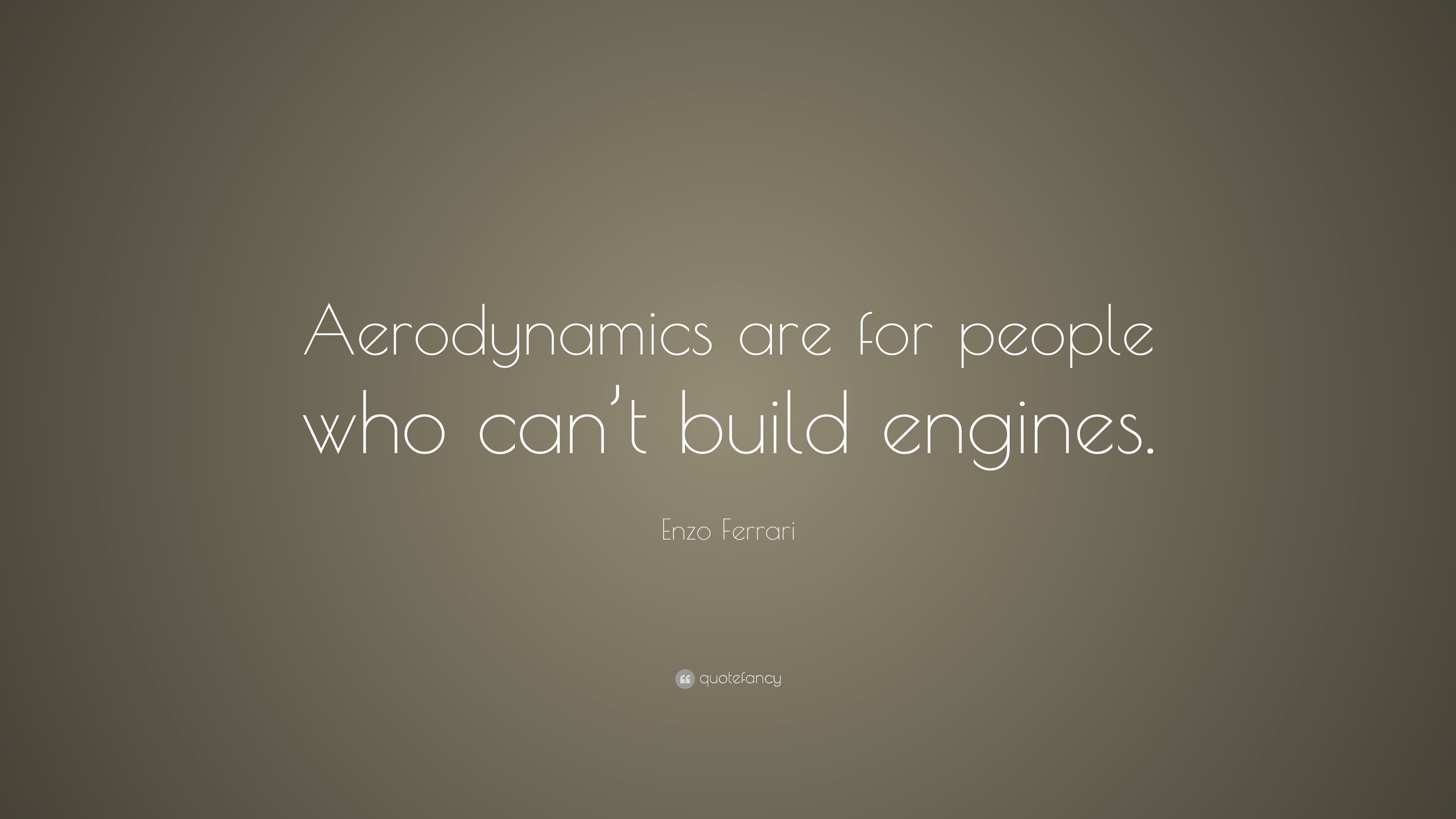 Enzo Ferrari Quote: “Aerodynamics are for people who can’t build engines.”