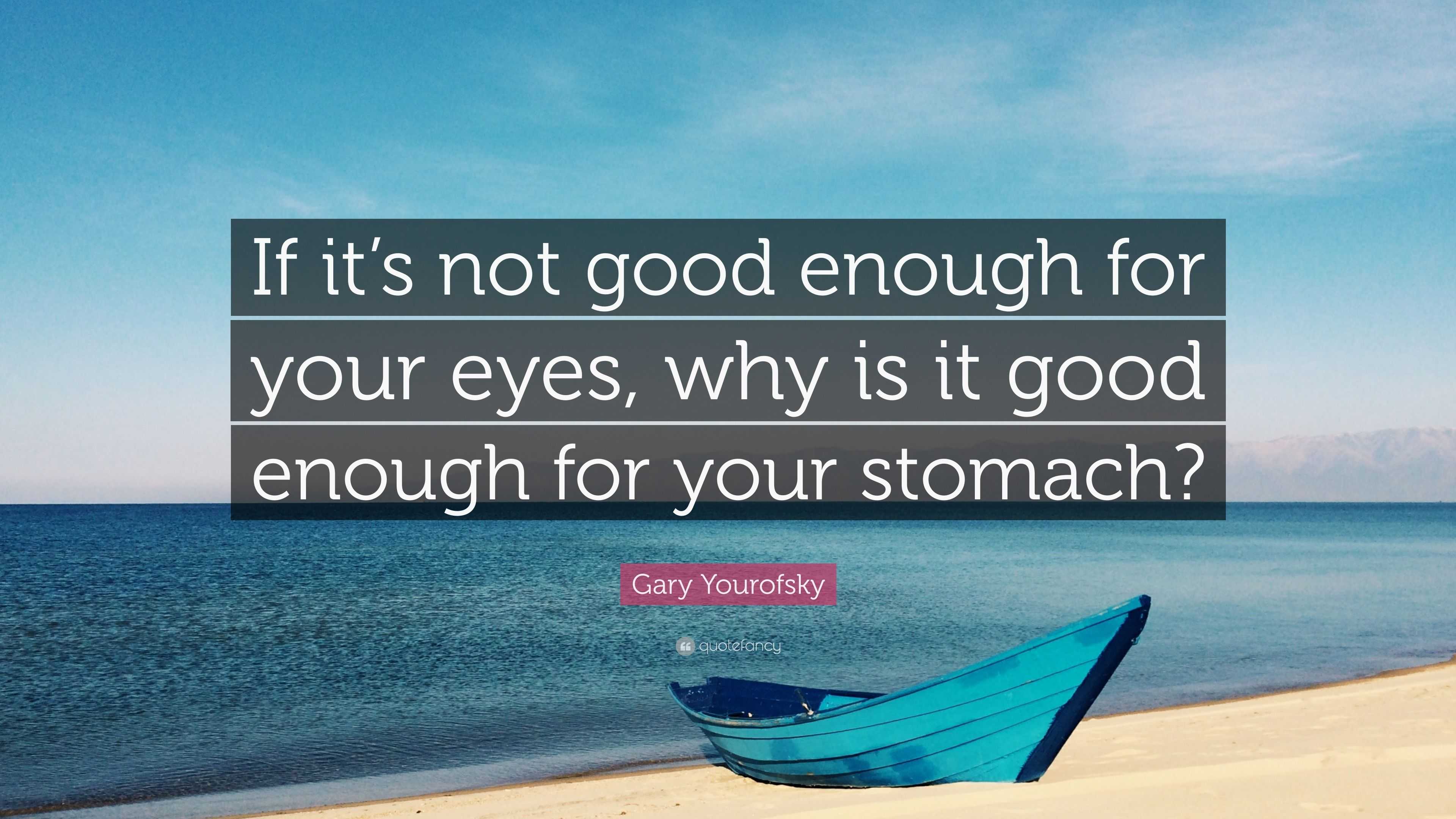 Gary Yourofsky Quote: “If it’s not good enough for your eyes, why is it ...